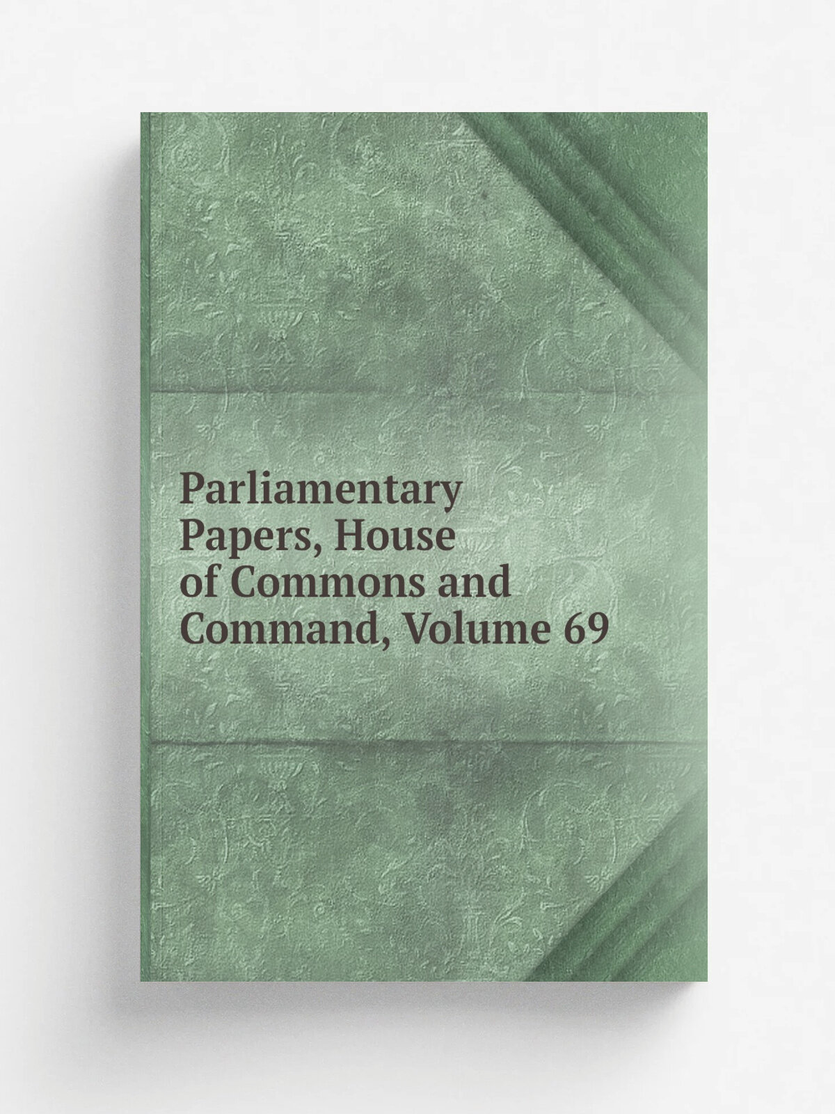 Parliamentary Papers, House of Commons and Command, Volume 69 | Репринт