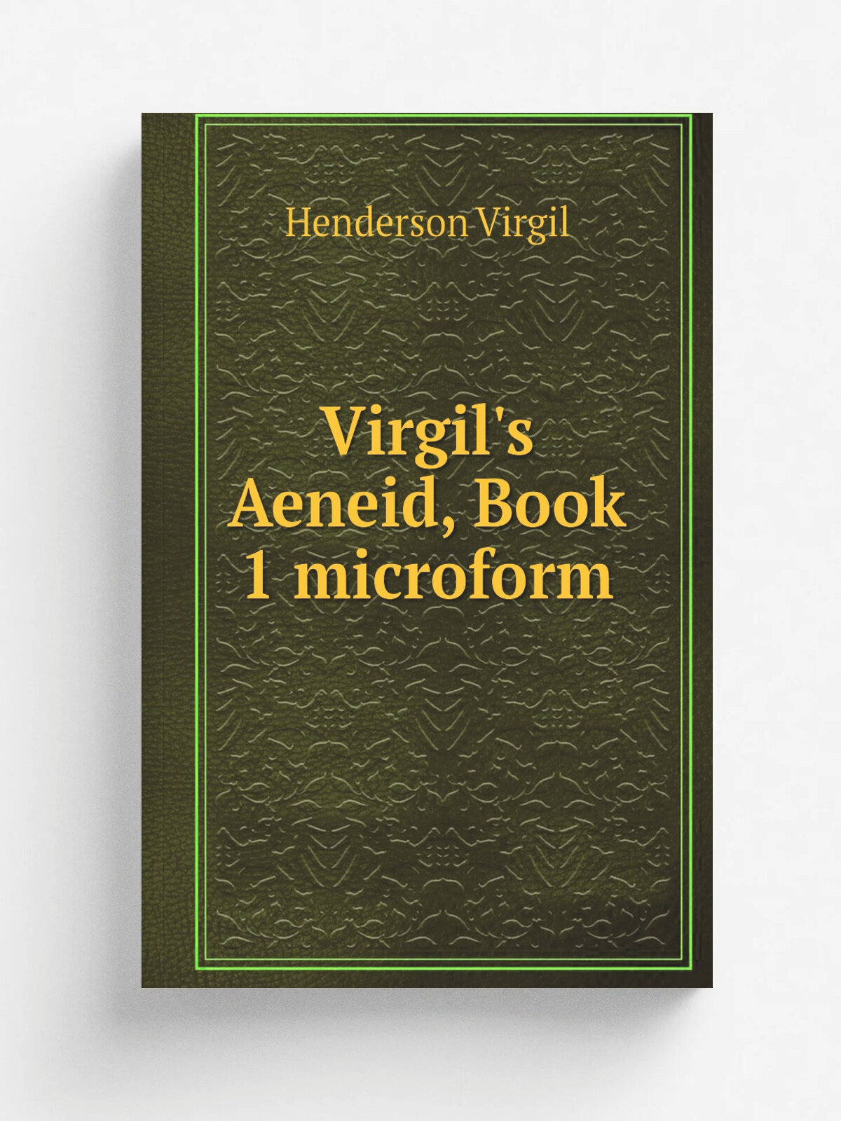 Virgil's Aeneid, Book 1 microform | Henderson Virgil | 1891 | Toronto : Copp, Clark | Репринт