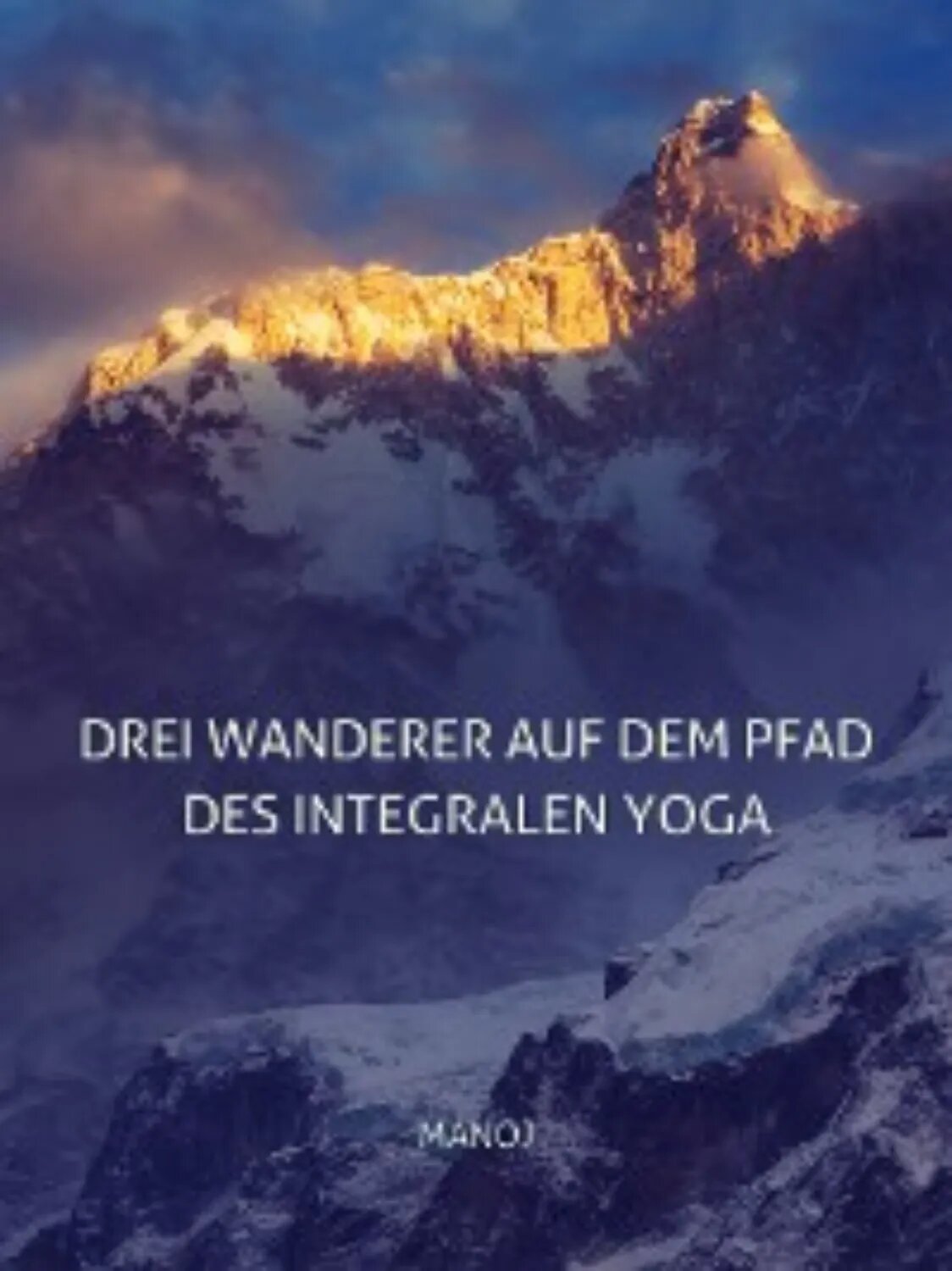 Drei Wanderer auf dem Pfad des Integralen Yoga [Цифровая книга]