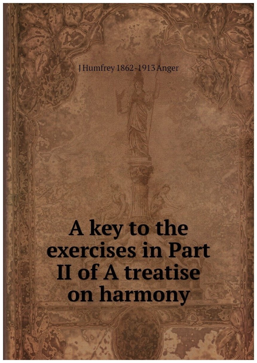 A key to the exercises in Part II of A treatise on harmony