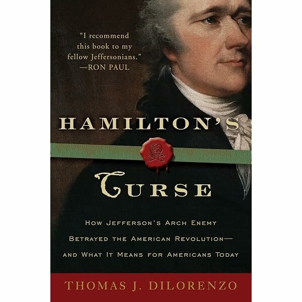Hamilton's Curse: How Jefferson's Arch Enemy Betrayed the American Revolution--and What It Means for Americans Today，Reprinted paperback book