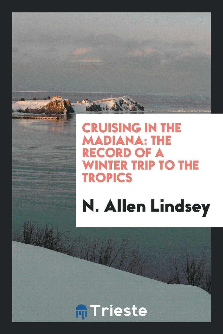 Cruising in the Madiana. The Record of a Winter Trip to the Tropics