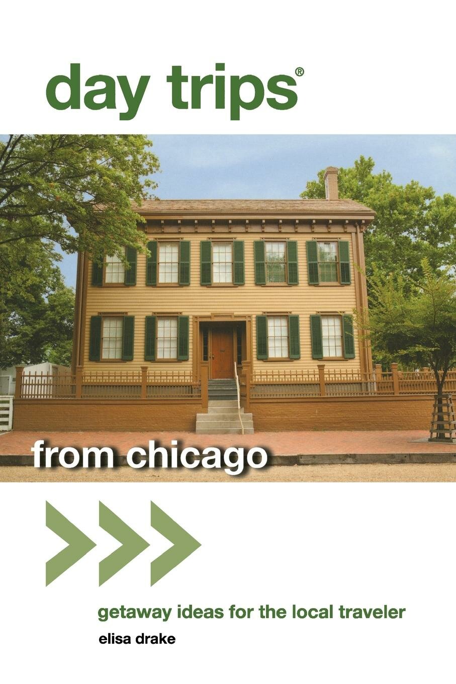 Day Trips(r) from Chicago. Getaway Ideas for the Local Traveler
