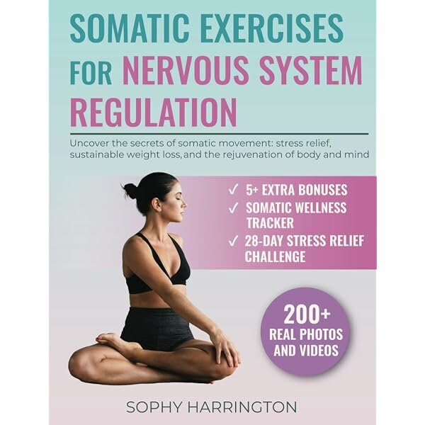 Somatic Exercises for Nervous System Regulation: The Complete Workbook with 100+ Yoga & Pilates Therapy Healing Techniques with Video Tutorials to Treat Trauma Reduce Anxiety Workouts for Weight Loss，Reprinted paperback book