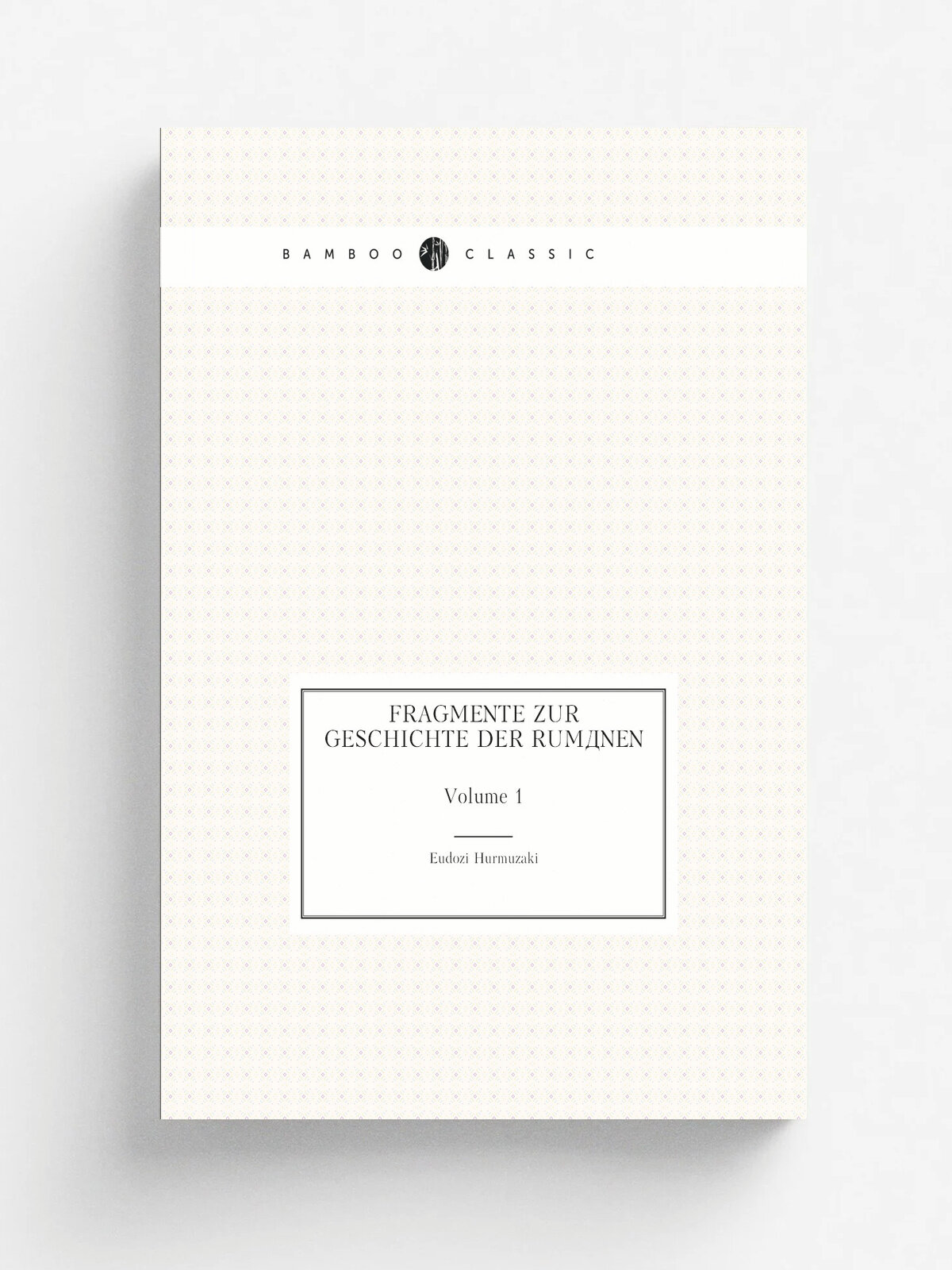 Fragmente Zur Geschichte Der Rum.nen. Volume 1 | Eudozi Hurmuzaki | 1878 | Socec, Sander & Teclu | Репринт