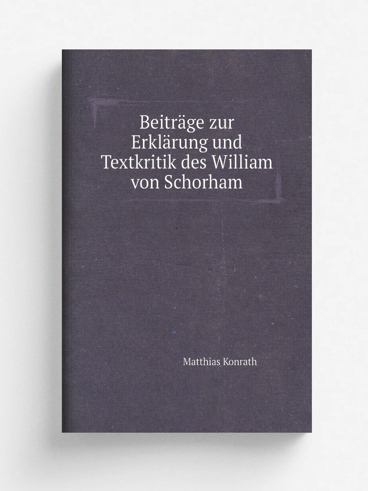 Beitr.ge zur Erkl.rung und Textkritik des William von Schorham | Matthias Konrath | 1878 | Weidmann | Репринт