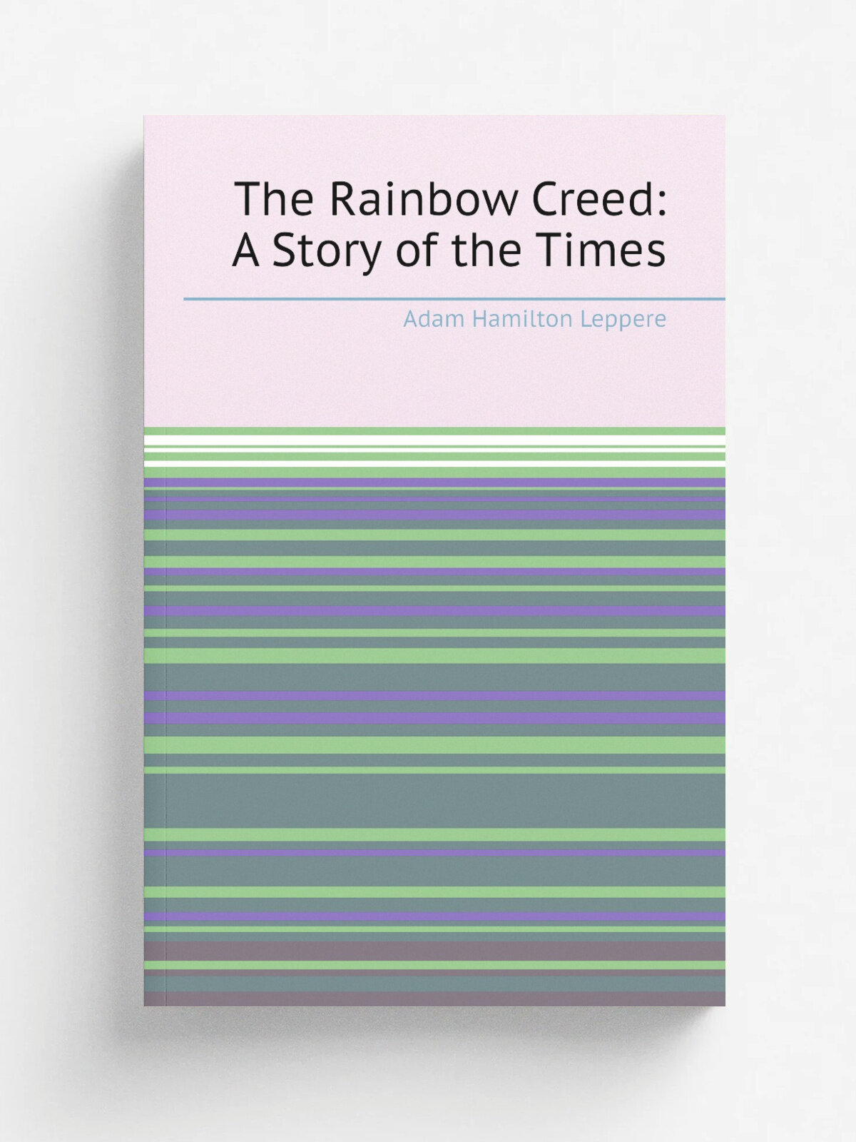 The Rainbow Creed: A Story of the Times