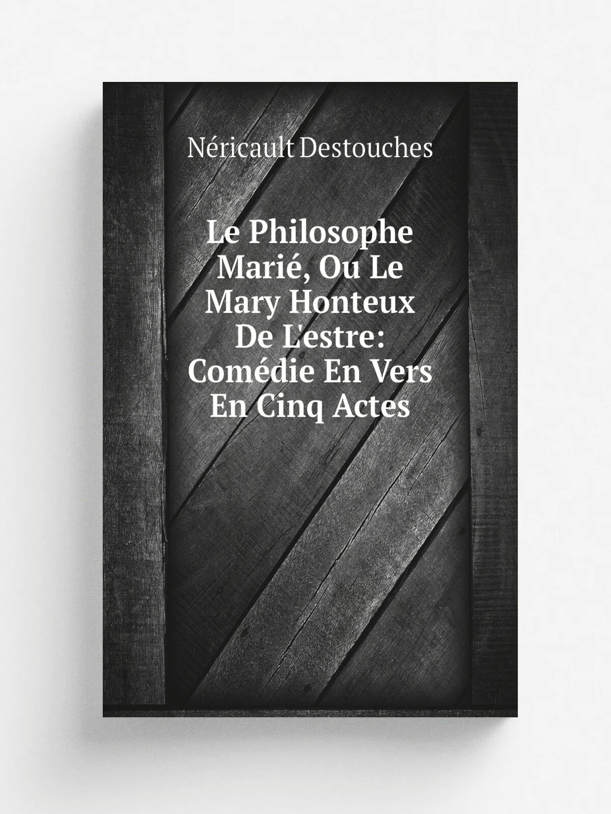 Le Philosophe Mari, Ou Le Mary Honteux De L'estre: Com.die En Vers En Cinq Actes | N.ricault Destouches | Репринт