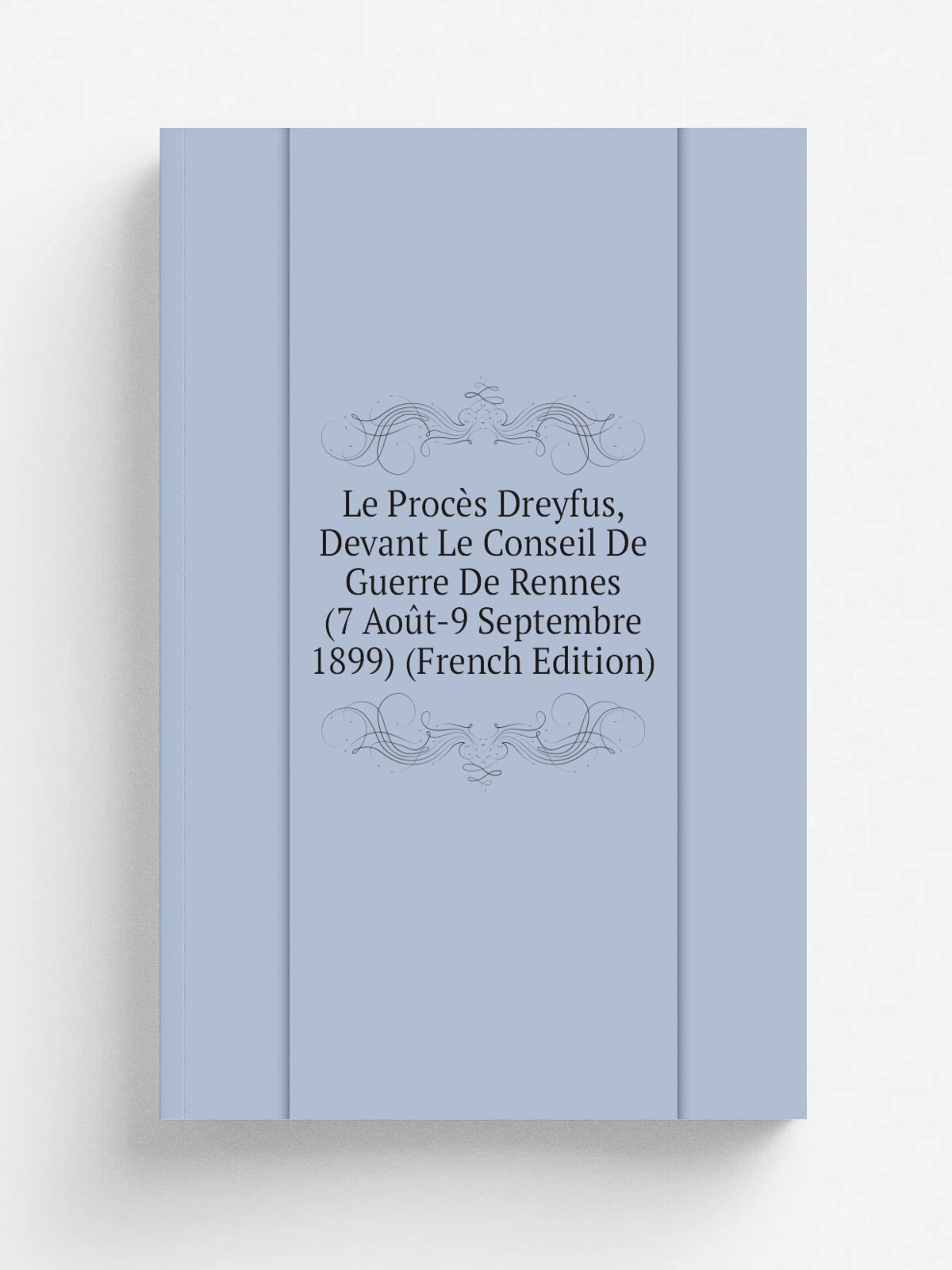 Le Proc.s Dreyfus, Devant Le Conseil De Guerre De Rennes (7 Ao. t-9 Septembre 1899) (French Edition) | Репринт