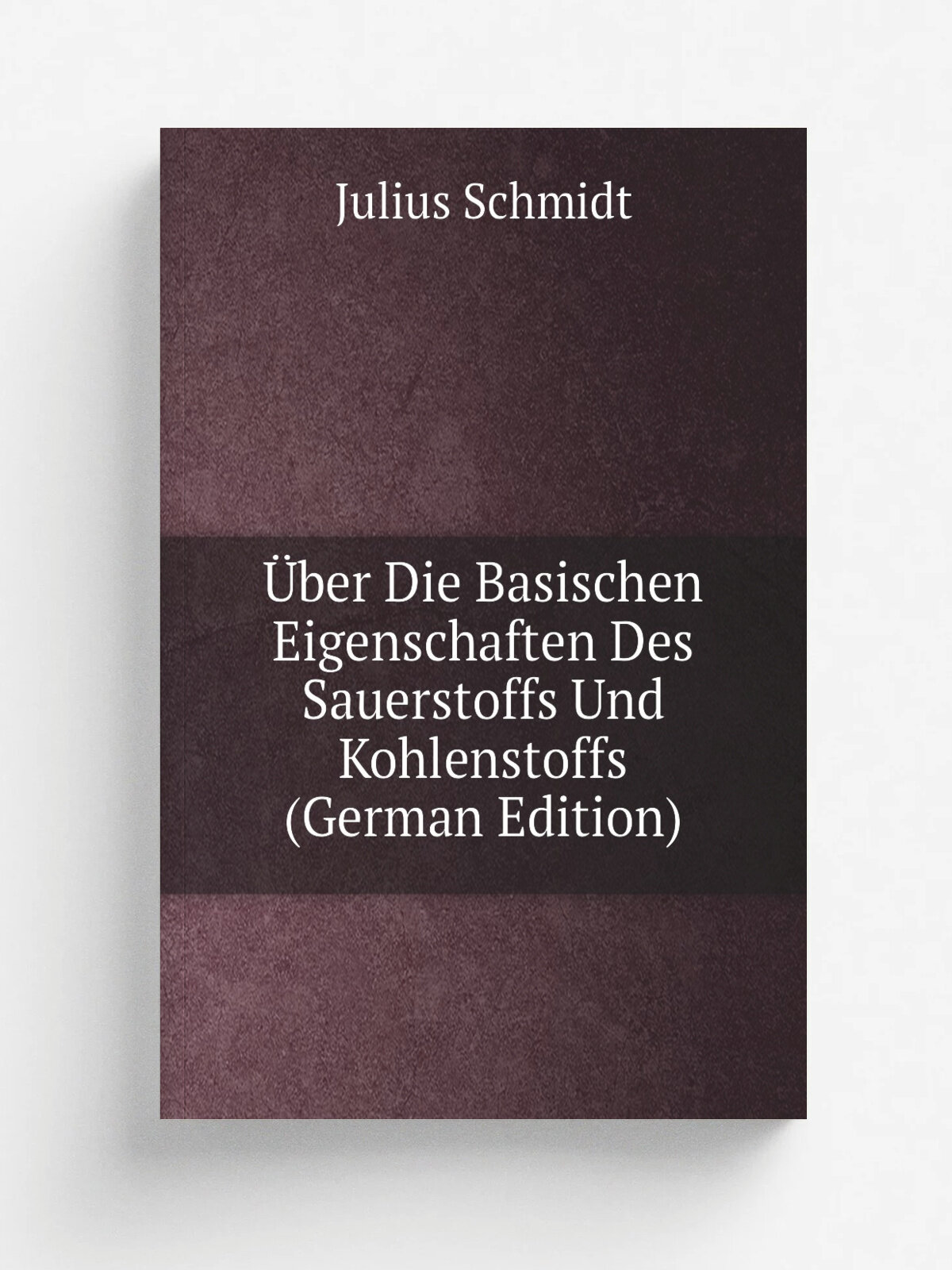 . ber Die Basischen Eigenschaften Des Sauerstoffs Und Kohlenstoffs (German Edition) | Julius Schmidt | Репринт