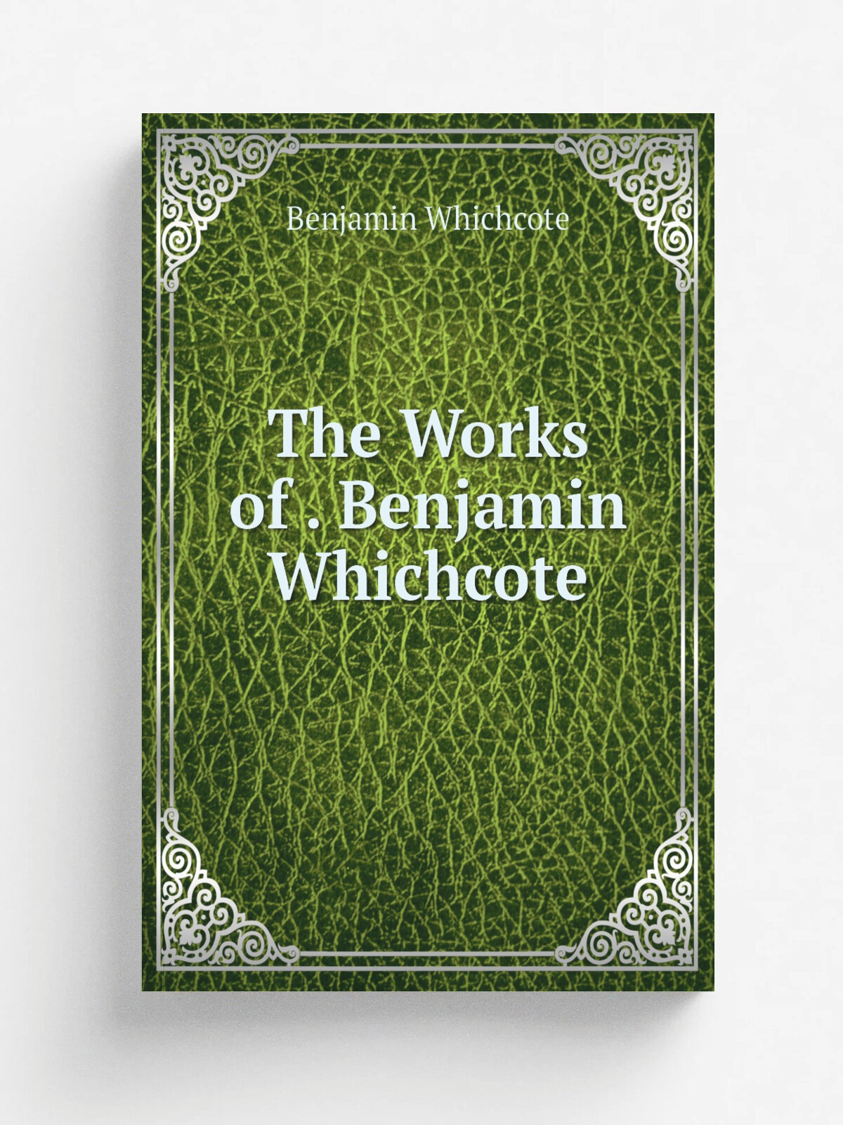 The Works of . Benjamin Whichcote | Benjamin Whichcote | Репринт