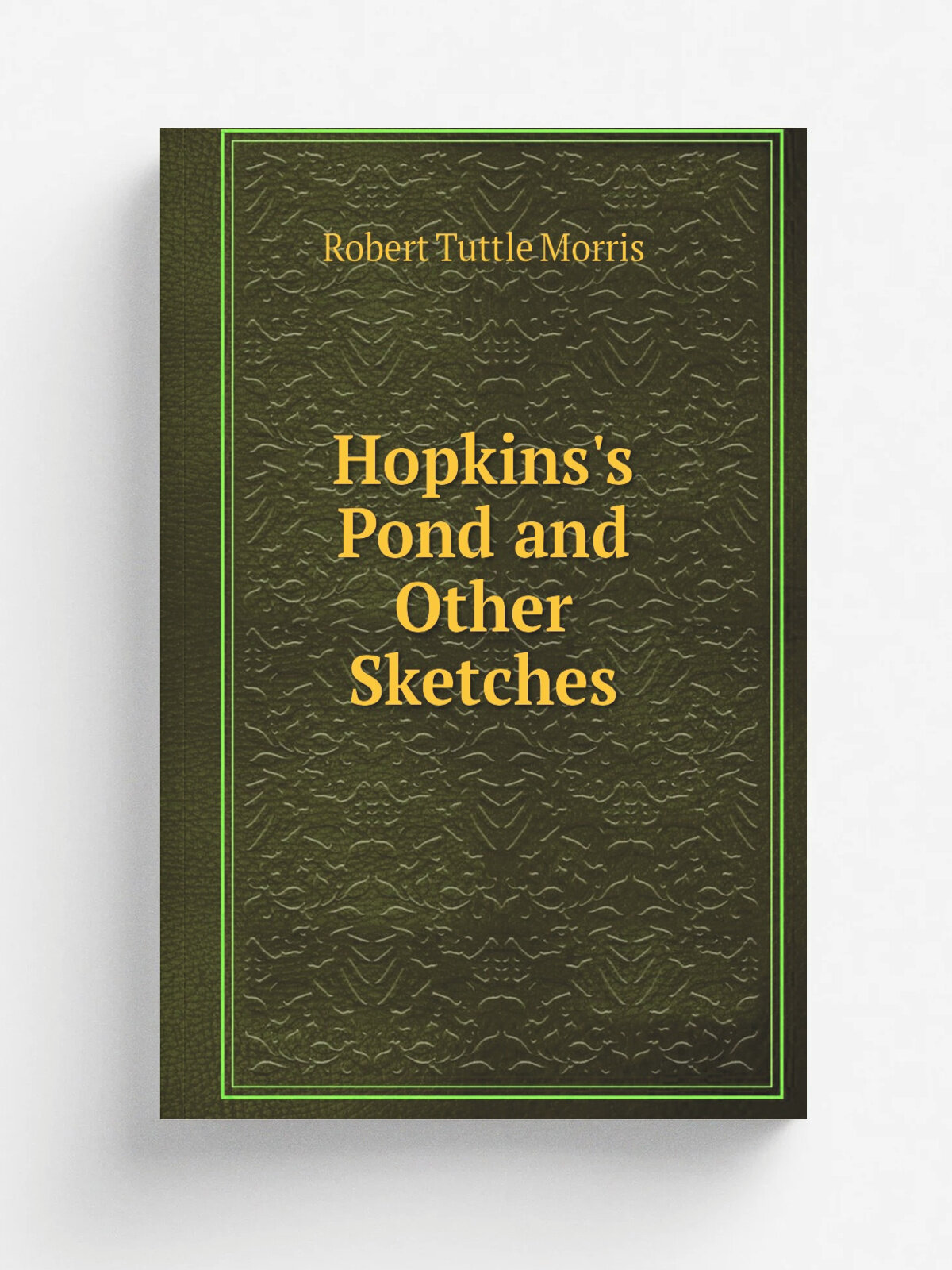 Hopkins's Pond and Other Sketches | Robert Tuttle Morris | Репринт