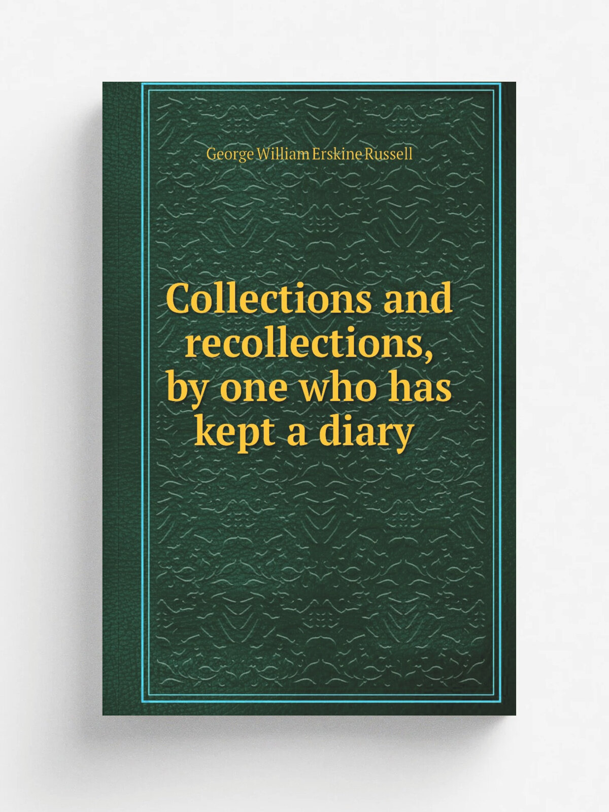 Collections and recollections, by one who has kept a diary | George William Erskine Russell | 1903 | New York and London, Harper & Brothers | Репринт