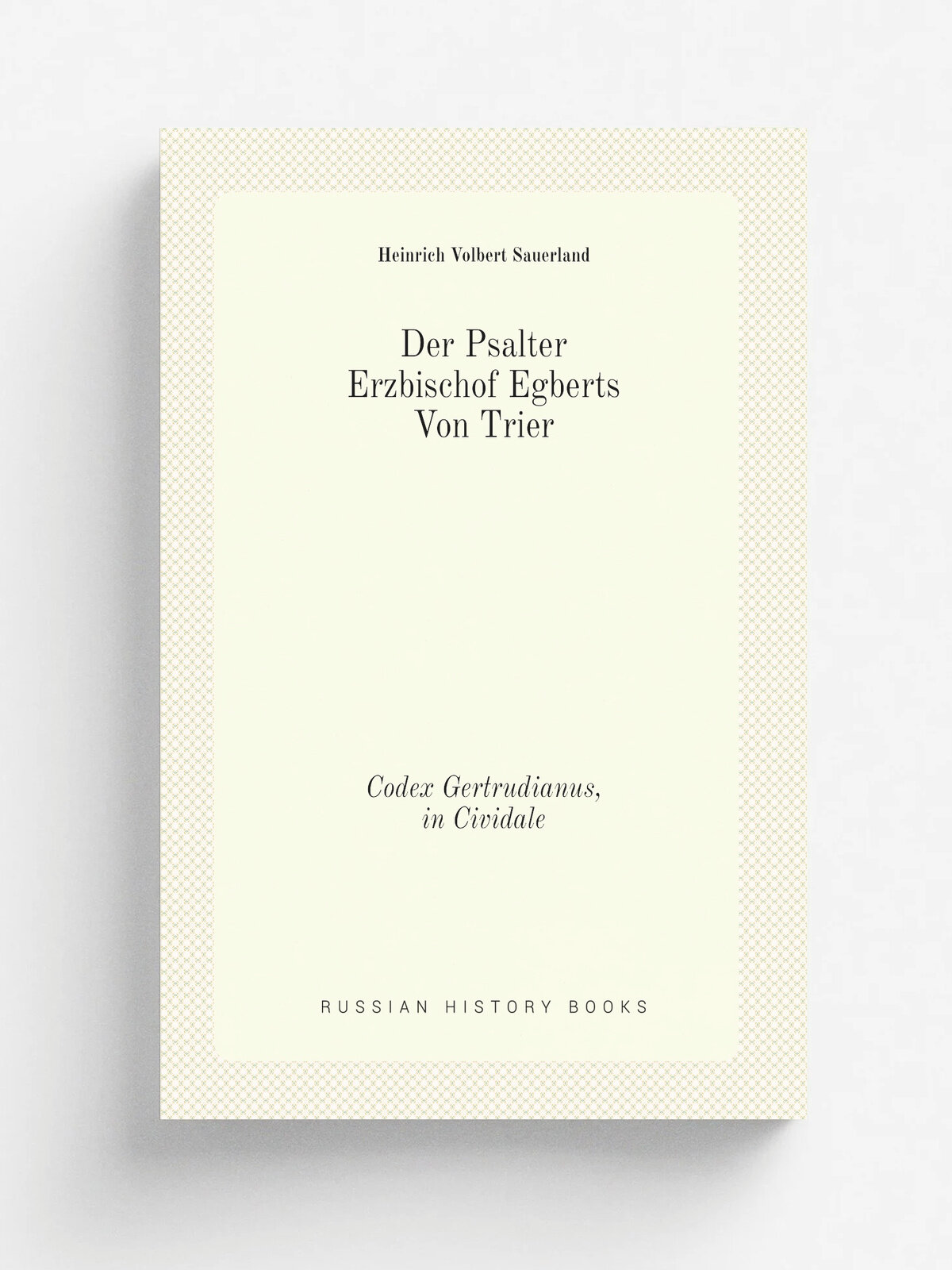 Der Psalter Erzbischof Egberts Von Trier. Codex Gertrudianus, in Cividale