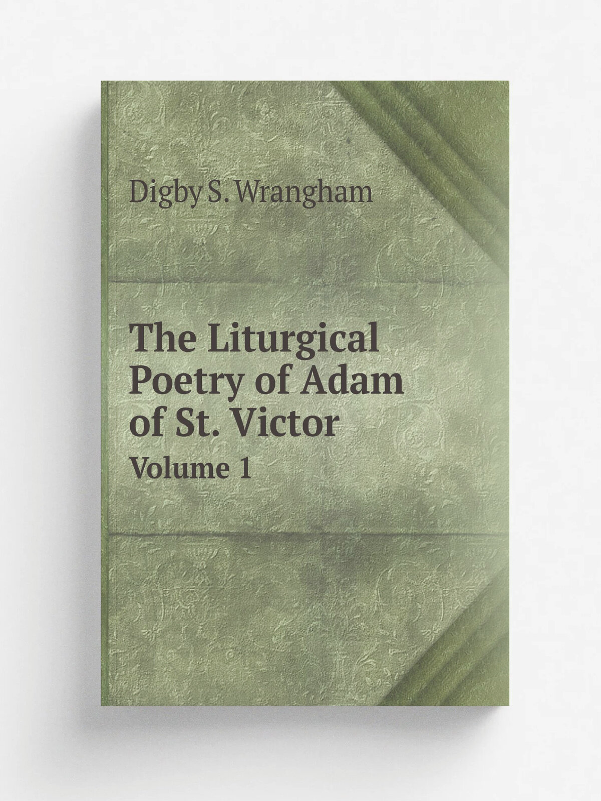 The Liturgical Poetry of Adam of St. Victor. Volume 1