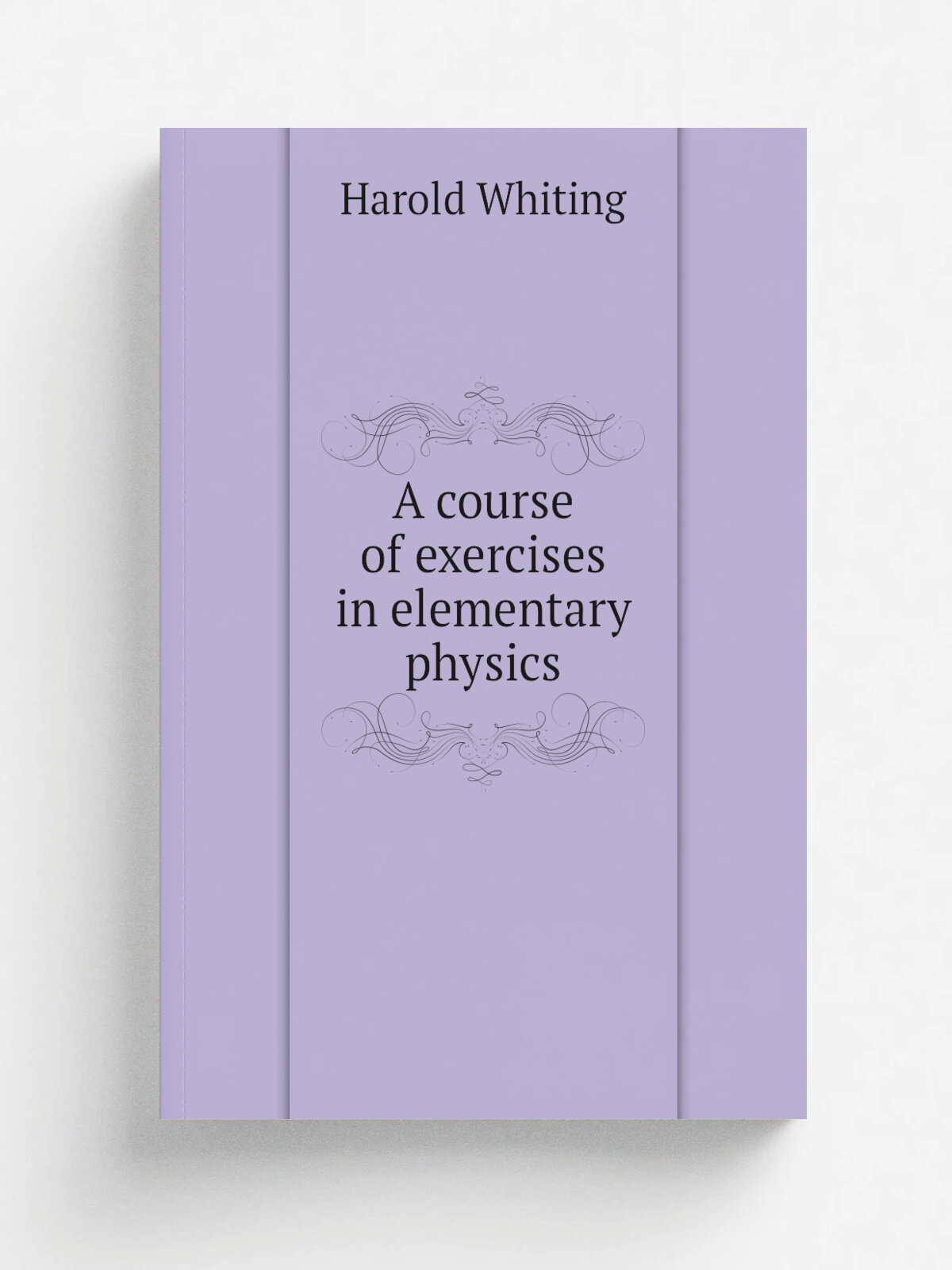 A course of exercises in elementary physics | Harold Whiting | Репринт