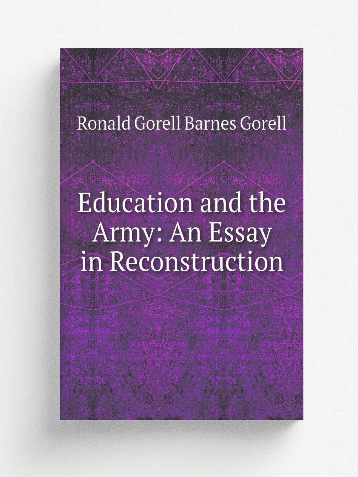 Education and the Army: An Essay in Reconstruction | Ronald Gorell Barnes Gorell | 1921 | H. Milford, OxfordUniversity Press | Репринт