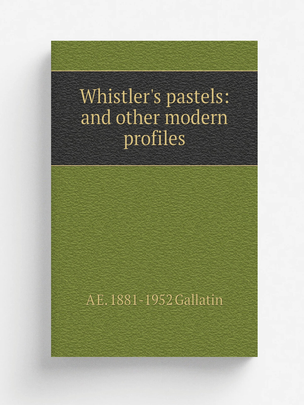 Whistler's pastels: and other modern profiles