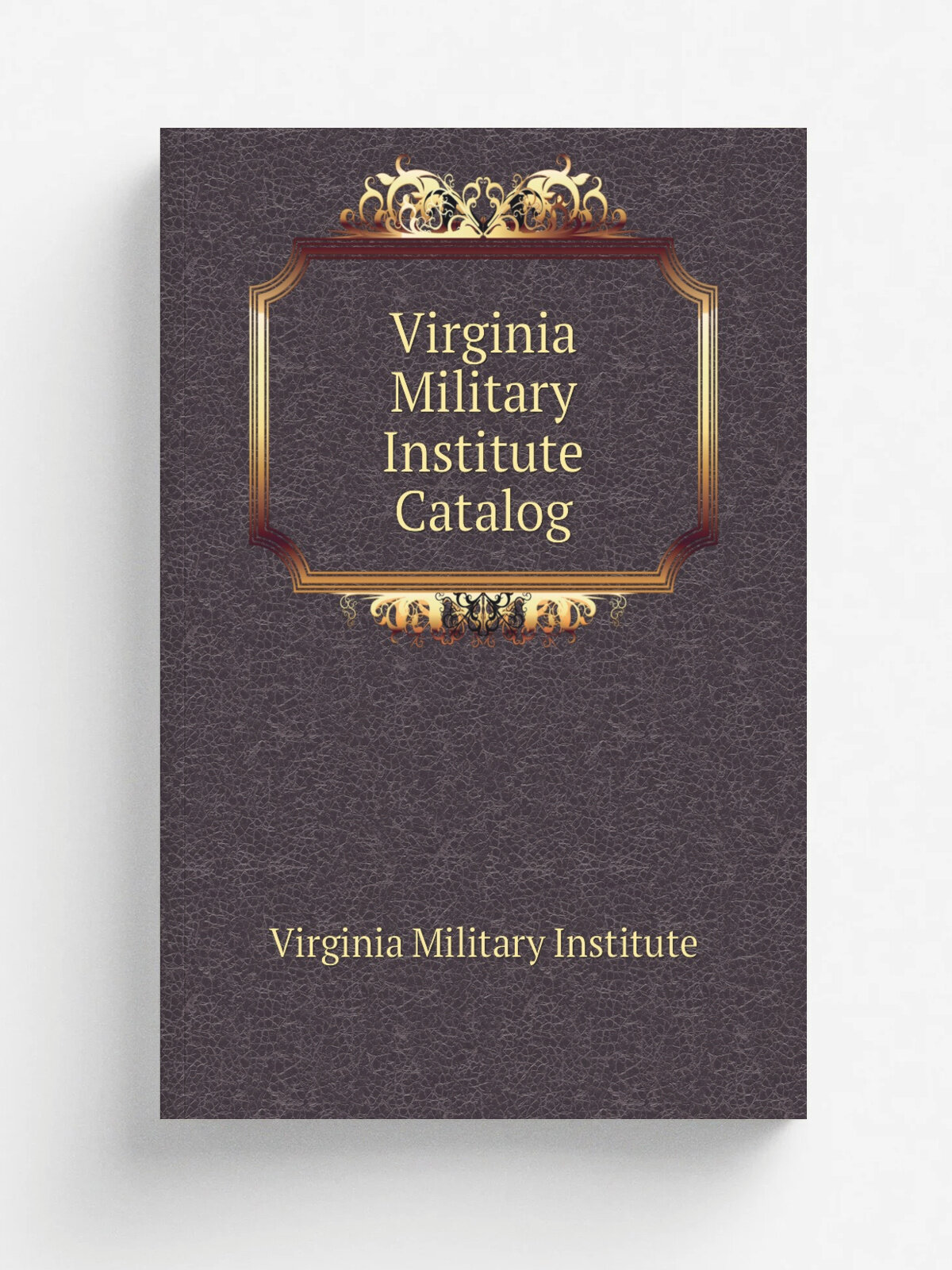 Virginia Military Institute Catalog | Virginia Military Institute | 1860 | Virginia Military Institute | Репринт
