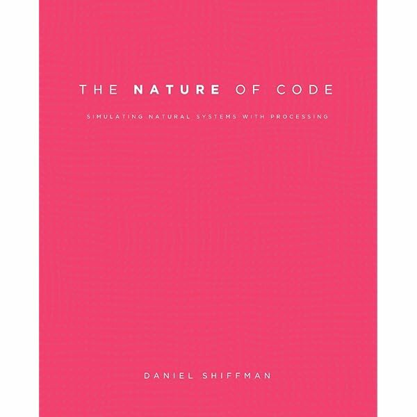 The Nature of Code: Simulating Natural Systems with Processing Reprinted books