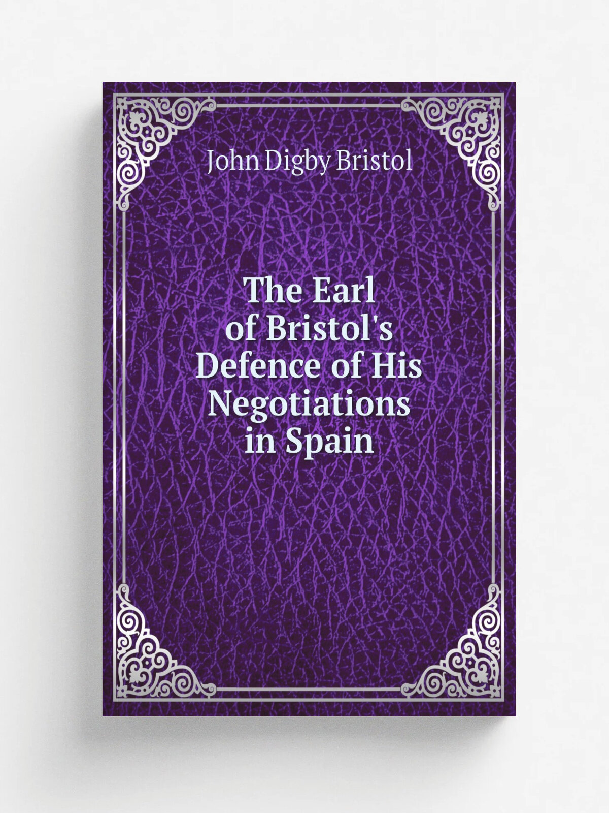 The Earl of Bristol's Defence of His Negotiations in Spain | John Digby Bristol | 1871 | Printed for the CamdenSociety | Репринт