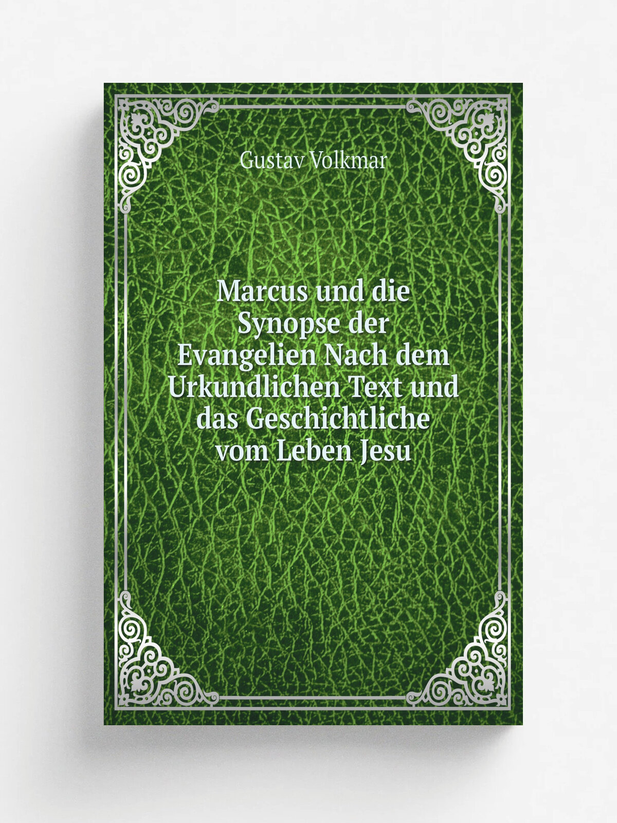 Marcus und die Synopse der Evangelien Nach dem Urkundlichen Text und das Geschichtliche vom Leben Jesu | Gustav Volkmar | 1876 | Caesar Schmidt | Реп…