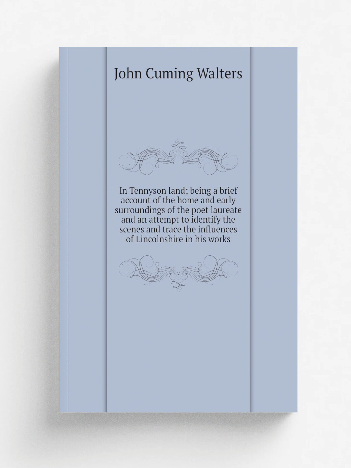 "In Tennyson land; being a brief account of the home and early surroundings of the poet laureate and an attempt to identify the scenes and trace the …