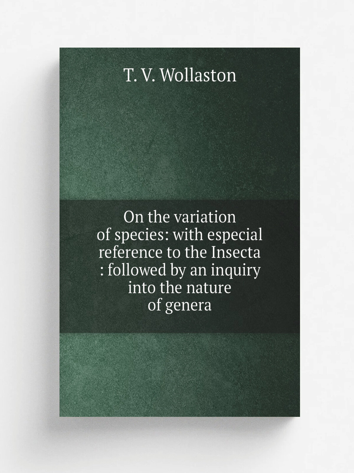 On the variation of species: with especial reference to the Insecta : followed by an inquiry into the nature of genera