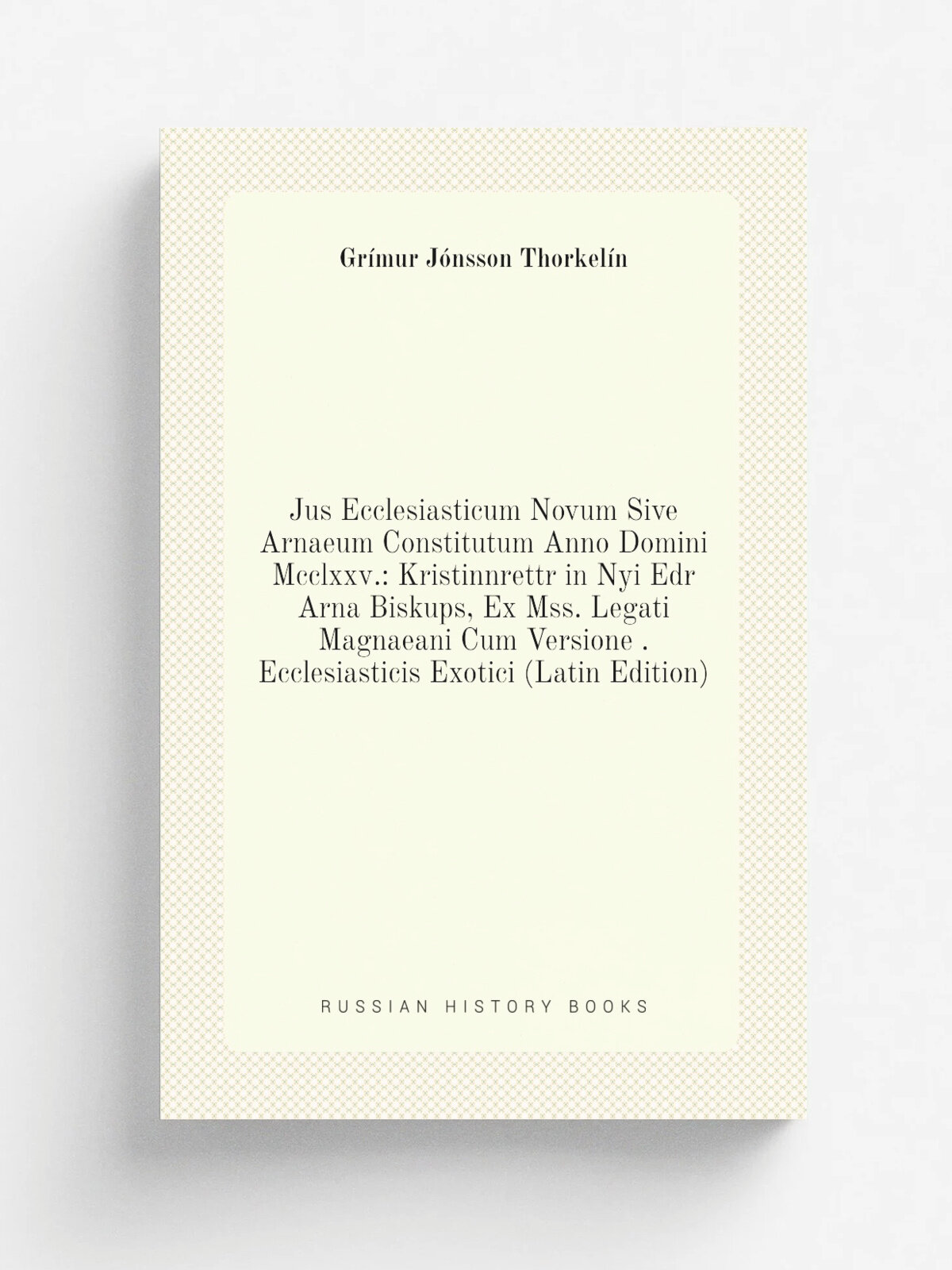 Jus Ecclesiasticum Novum Sive Arnaeum Constitutum Anno Domini Mcclxxv: Kristinnrettr in Nyi Edr Arna Biskups, Ex Mss. Legati Magnaeani Cum Versione …