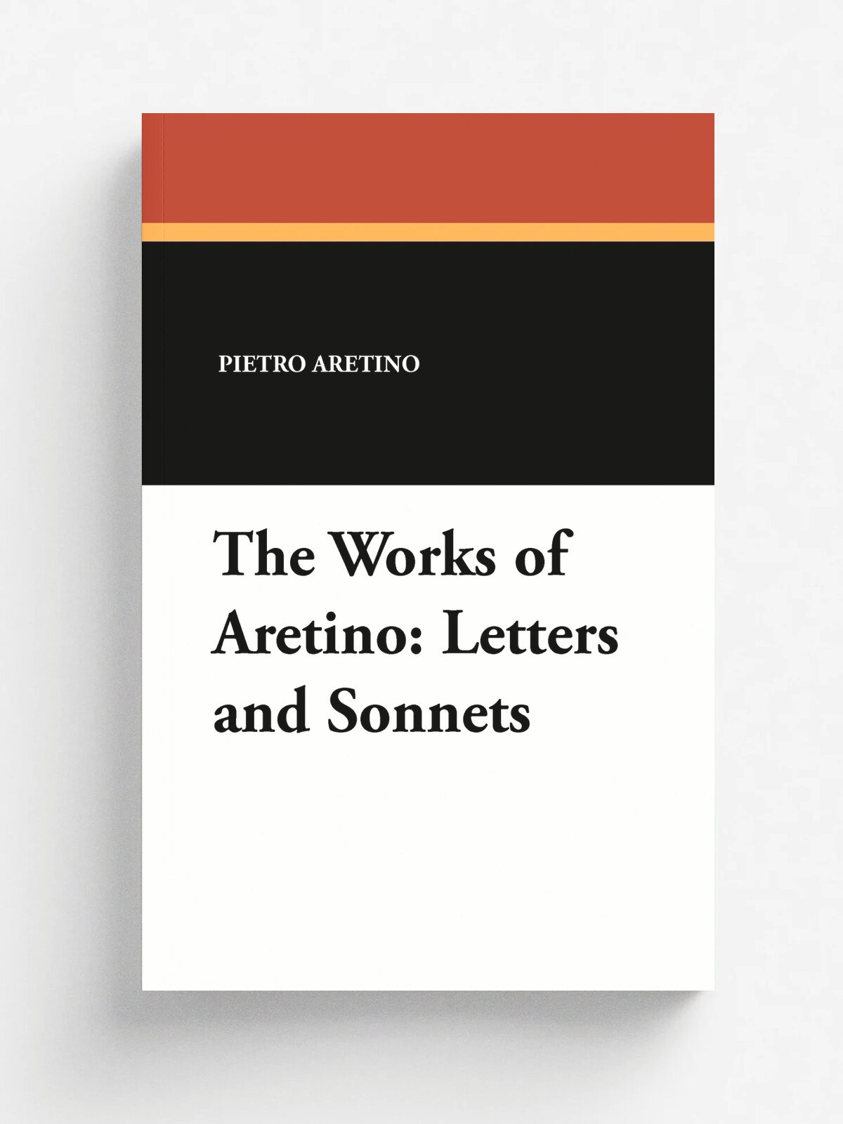 The Works of Aretino. Letters and Sonnets