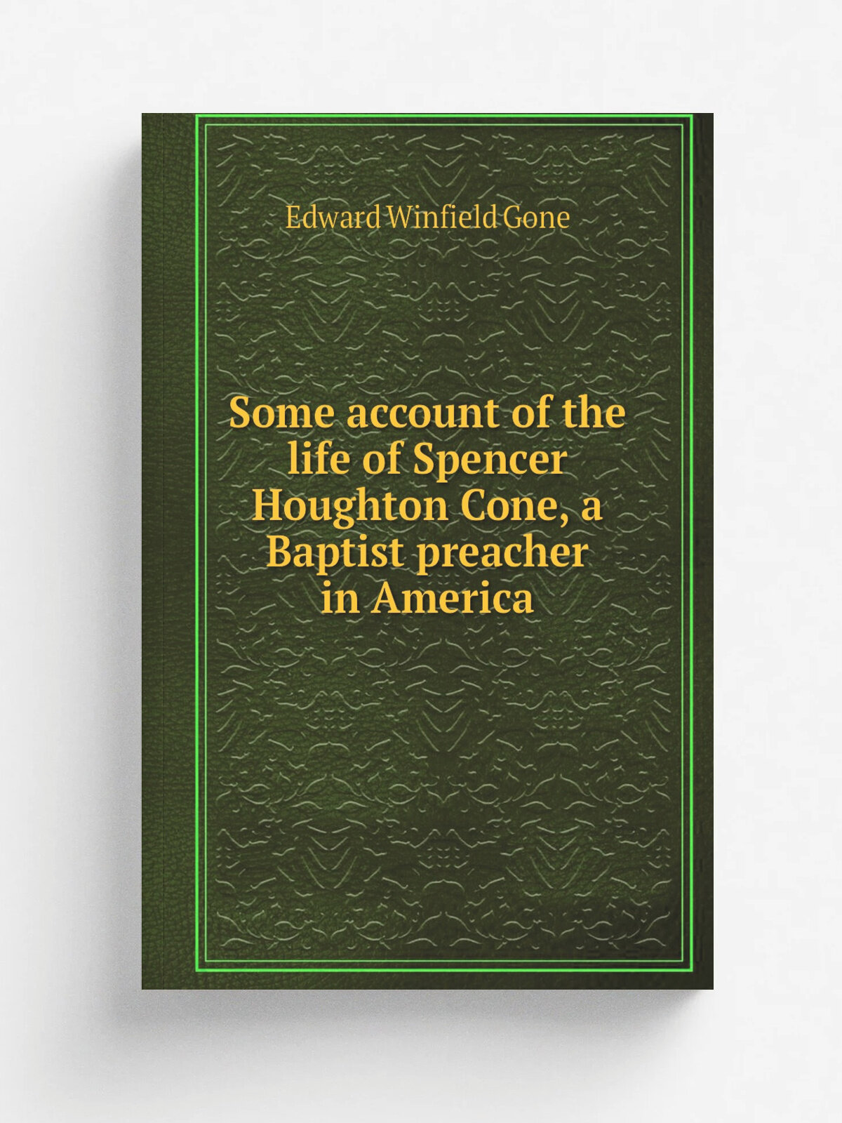 Some account of the life of Spencer Houghton Cone, a Baptist preacher in America