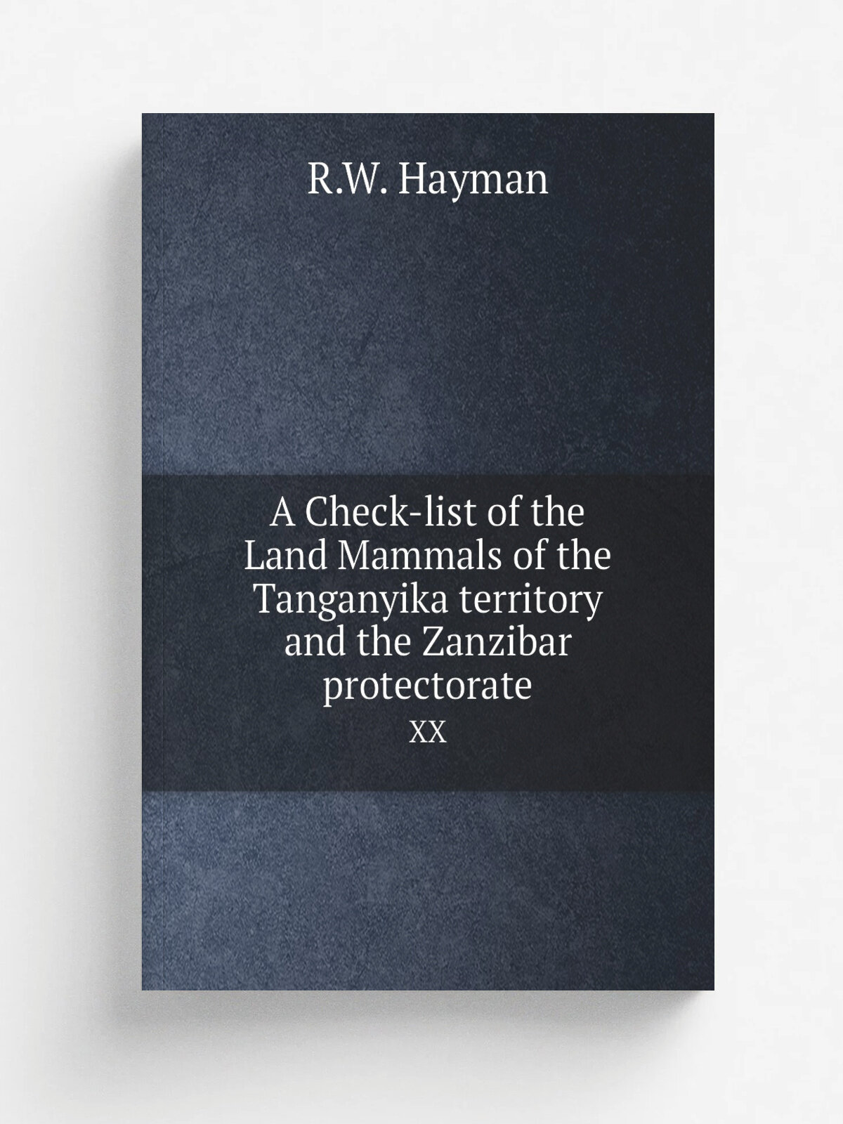 A Check-list of the Land Mammals of the Tanganyika territory and the Zanzibar protectorate. XX
