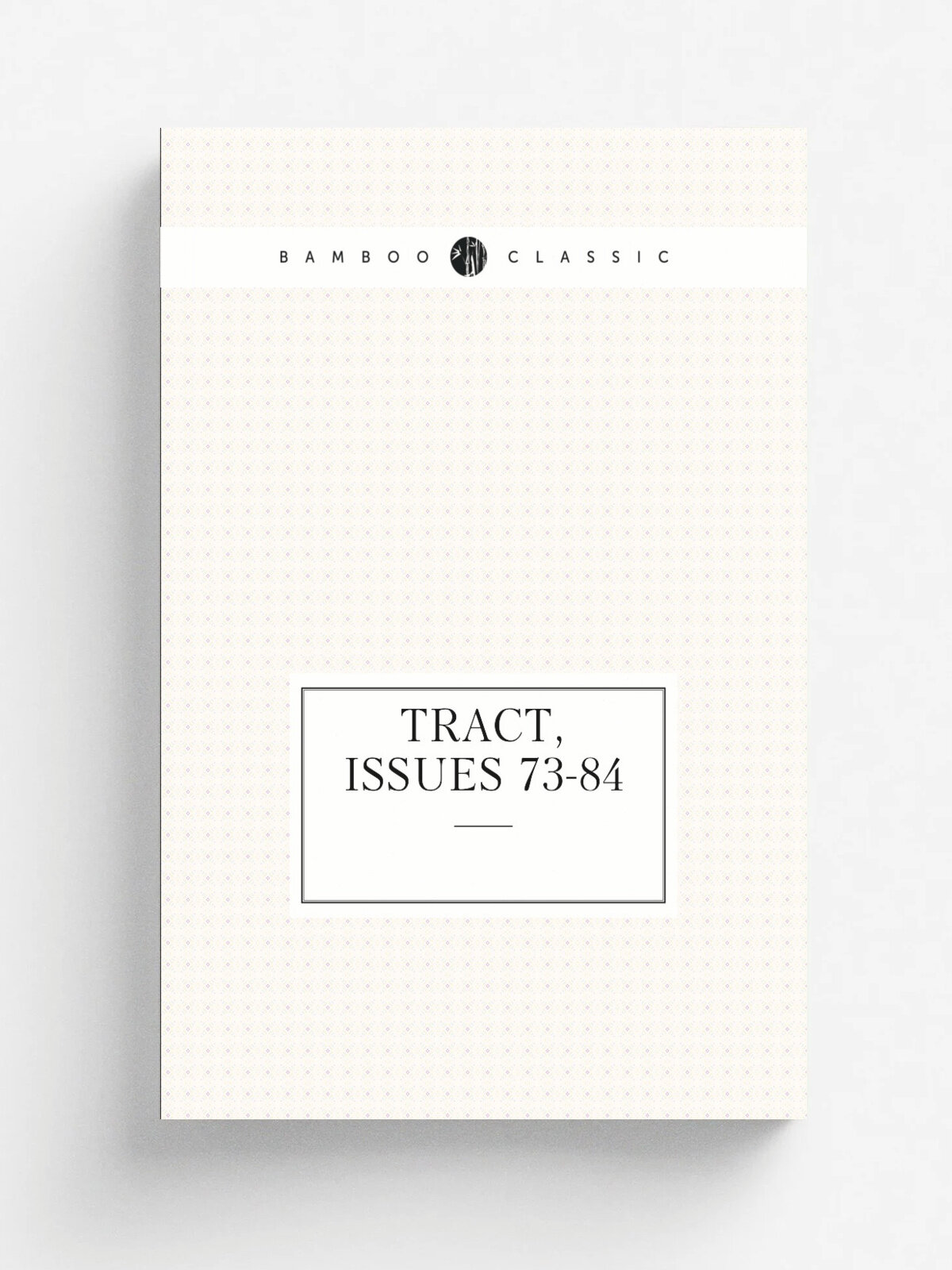 Tract, Issues 73-84