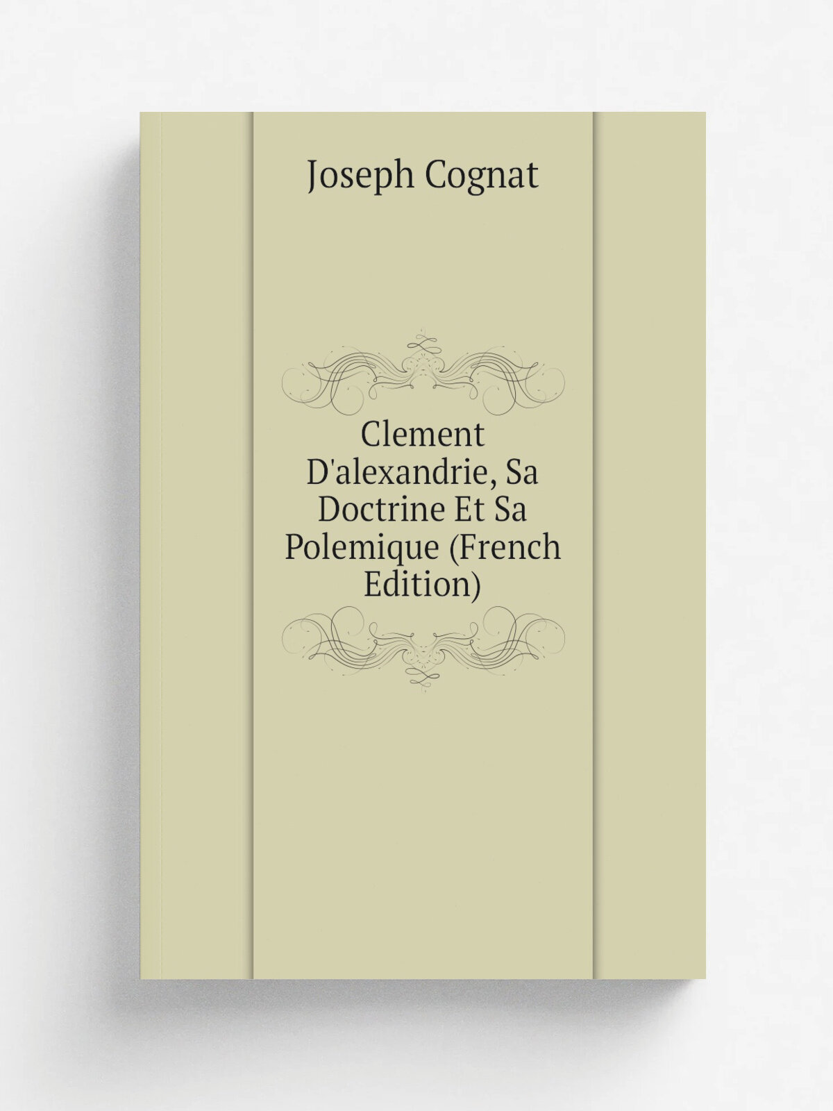Clement D'alexandrie, Sa Doctrine Et Sa Polemique (French Edition) | Joseph Cognat | Репринт