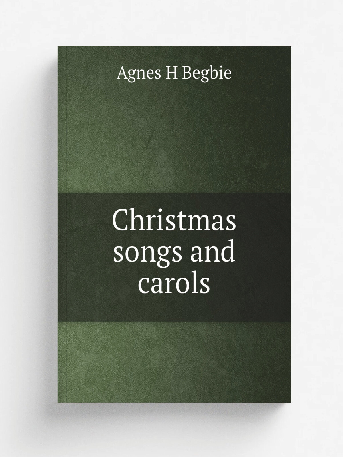 Christmas songs and carols | Agnes H Begbie | Репринт