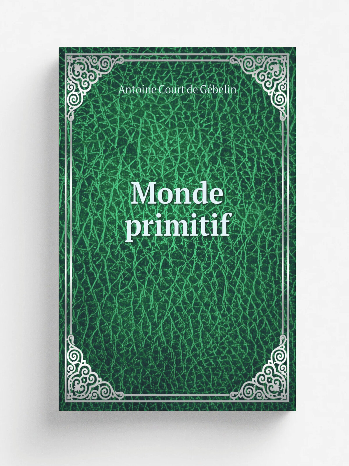 Monde primitif | Antoine Court de Ge.belin | A Paris : Chez l'auteur , Boudet . | Репринт