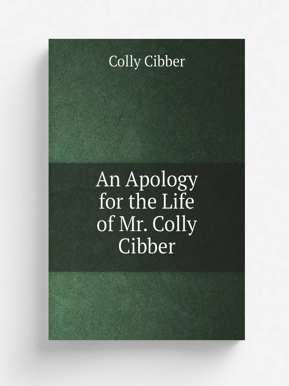 An Apology for the Life of Mr. Colly Cibber | Colly Cibber | Репринт