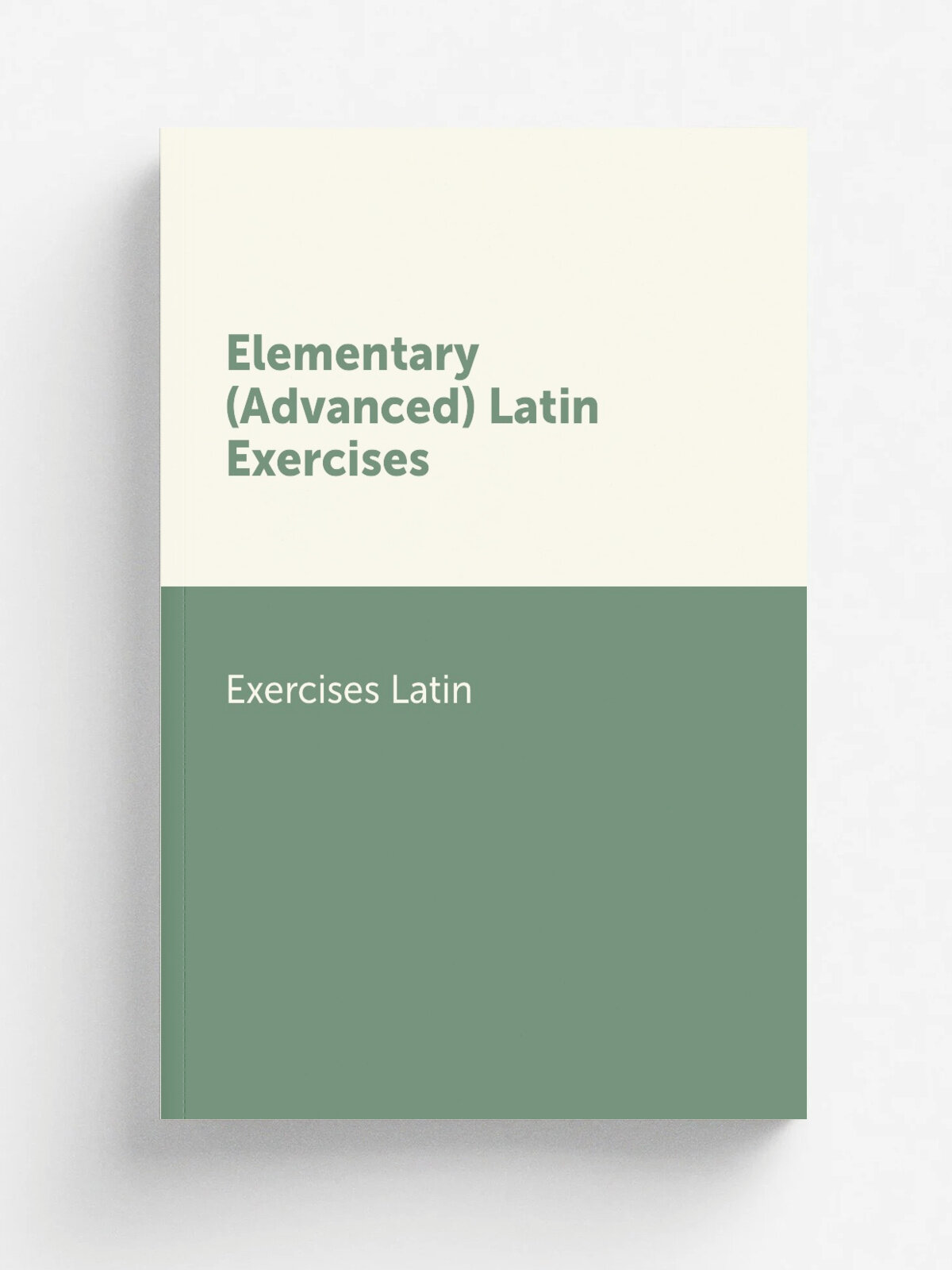 Elementary (Advanced) Latin Exercises | Exercises Latin | Репринт