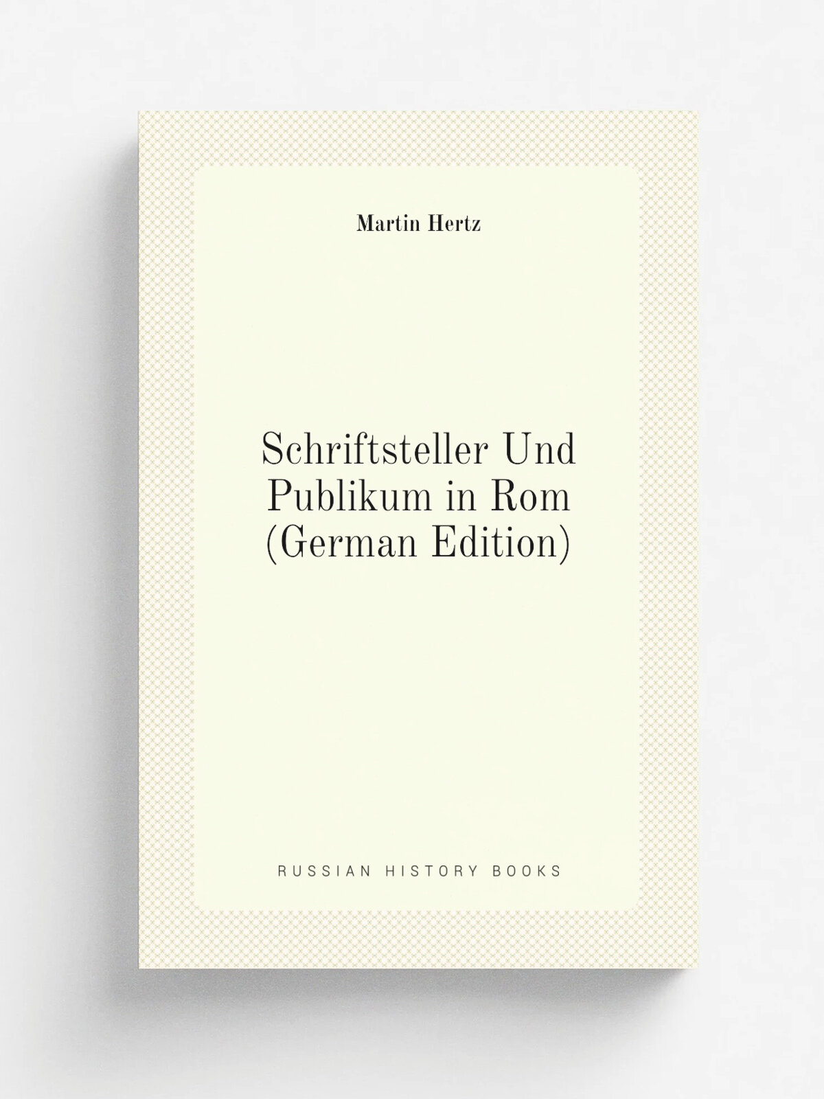Schriftsteller Und Publikum in Rom (German Edition) | Martin Hertz | Репринт