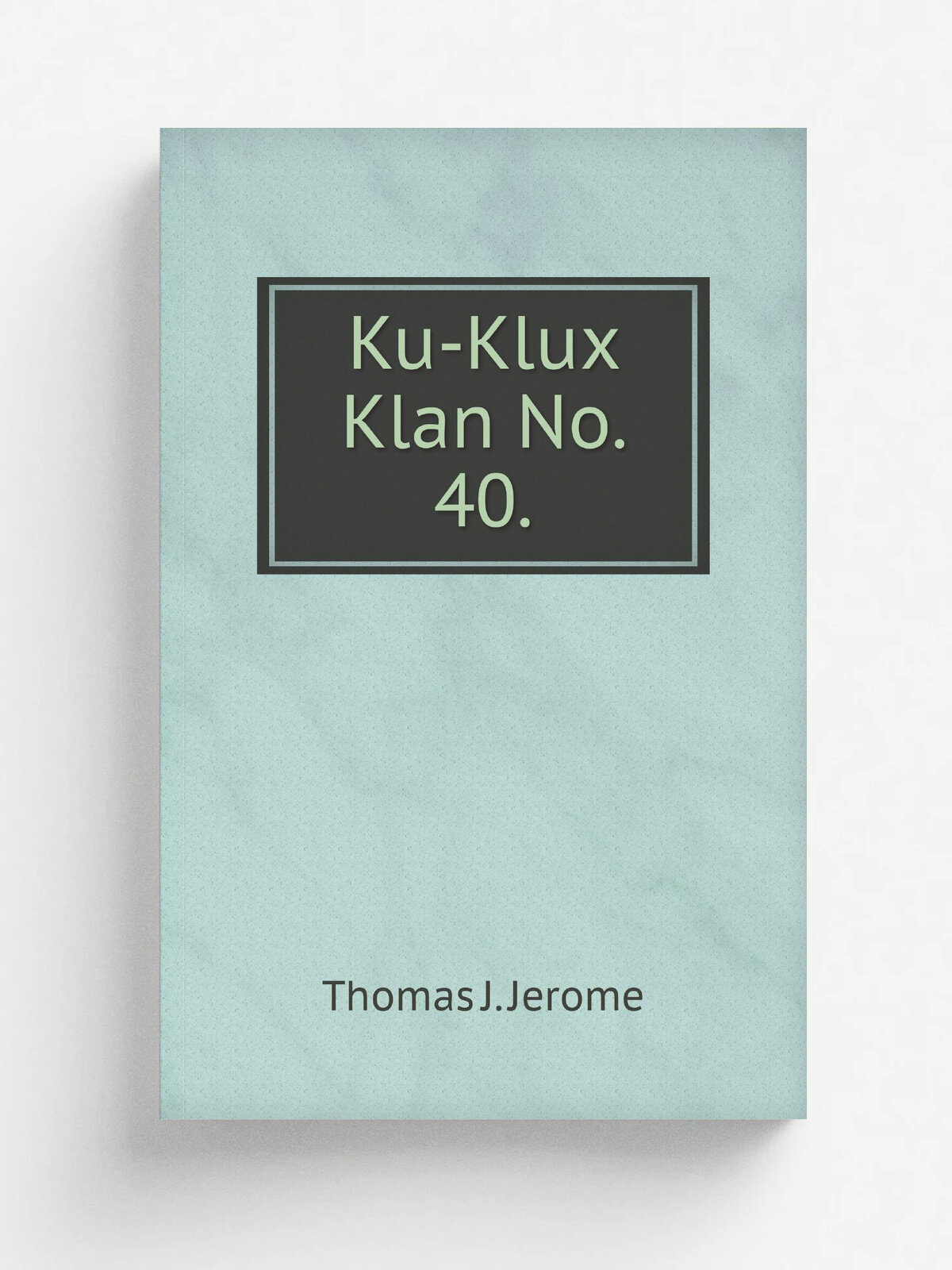 Ku-Klux Klan No. 40.