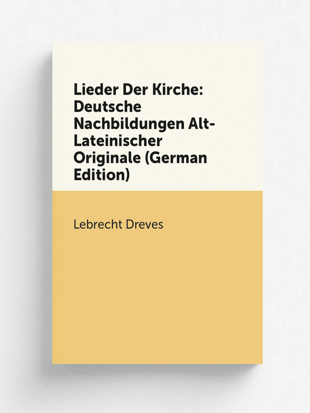 Lieder Der Kirche: Deutsche Nachbildungen Alt-Lateinischer Originale (German Edition) | Lebrecht Dreves | Репринт