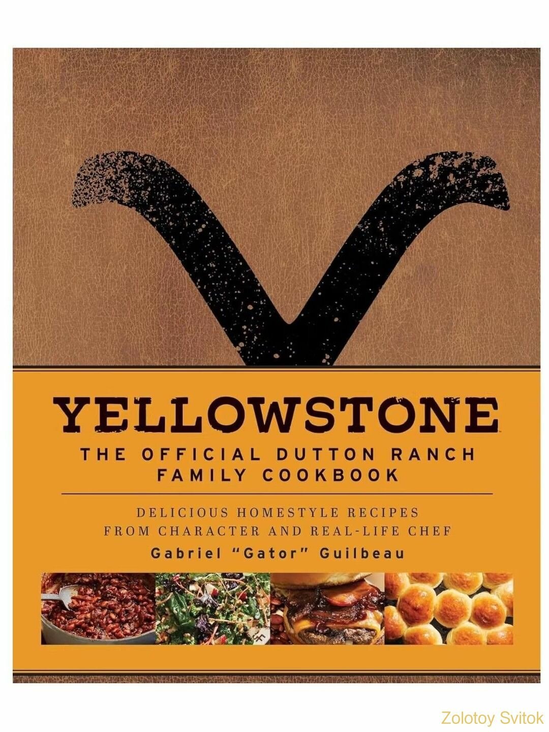 Yellowstone: The Official Dutton Ranch Family Cookbook.Gabriel "Gator" Guilbeau.