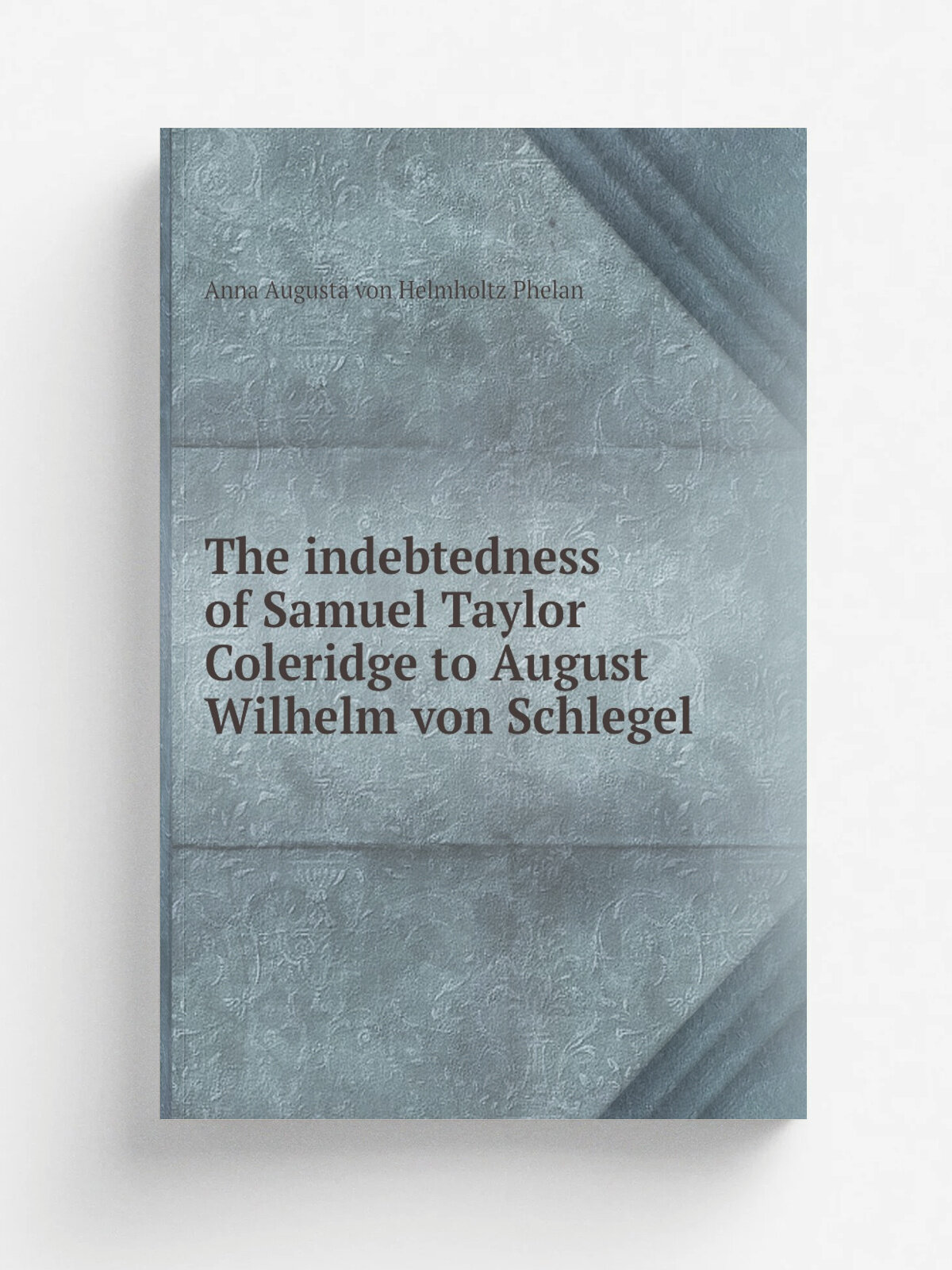 The indebtedness of Samuel Taylor Coleridge to August Wilhelm von Schlegel