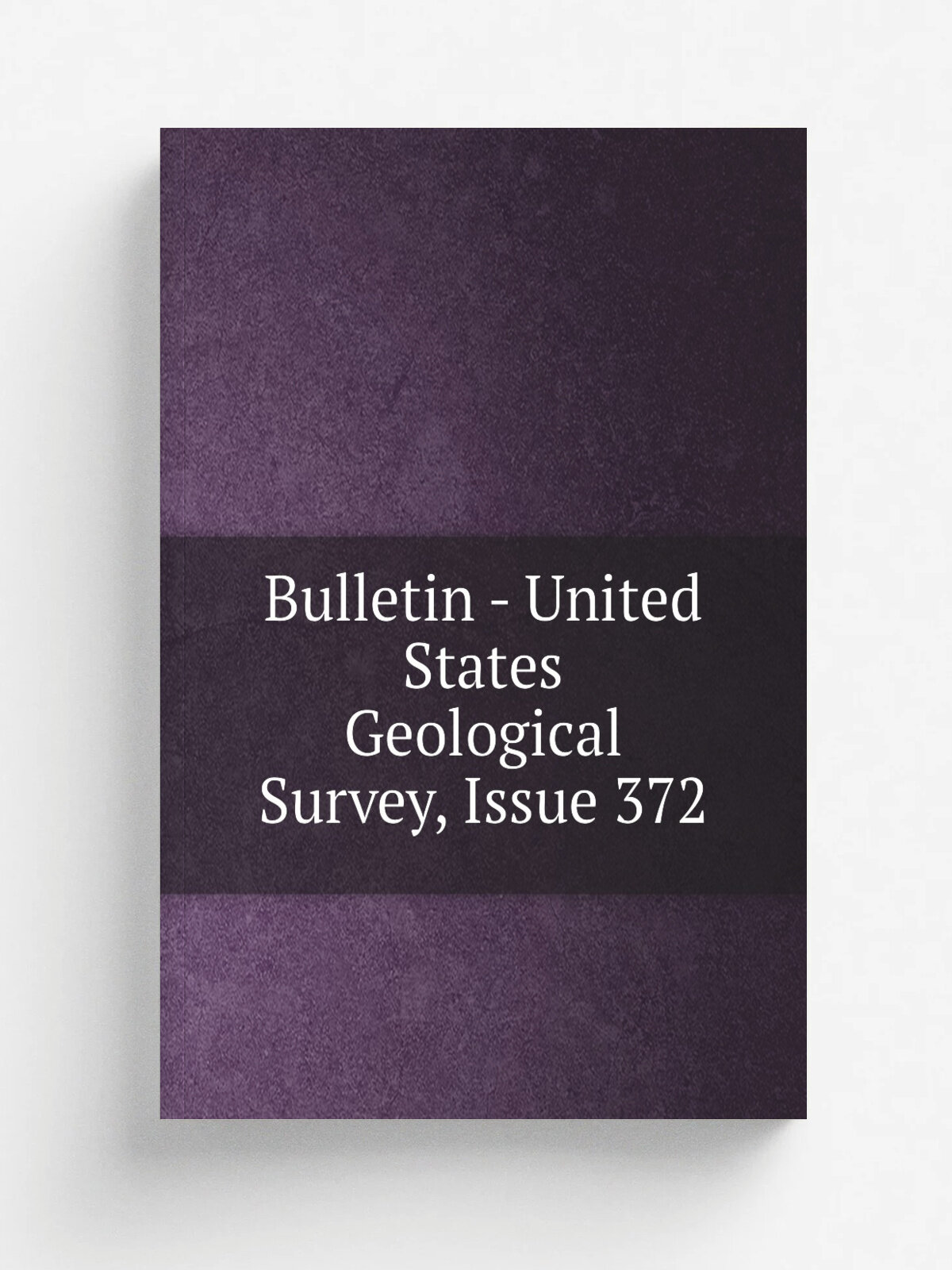Bulletin - United States Geological Survey, Issue 372