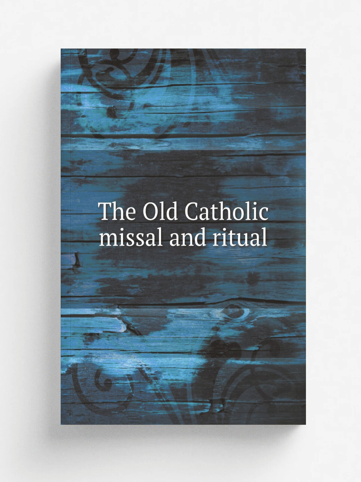 "The Old Catholic missal and ritual: prepared by A.H. Mathew for the use of English-speaking congregations of Old Catholic, in communion with the anc…