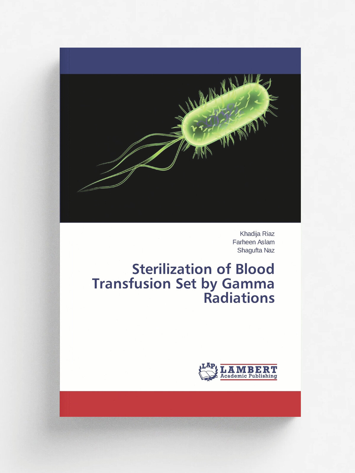 Sterilization of Blood Transfusion Set by Gamma Radiations | Riaz Khadija | KS OmniScriptum Publishing, 2015 | Английский язык