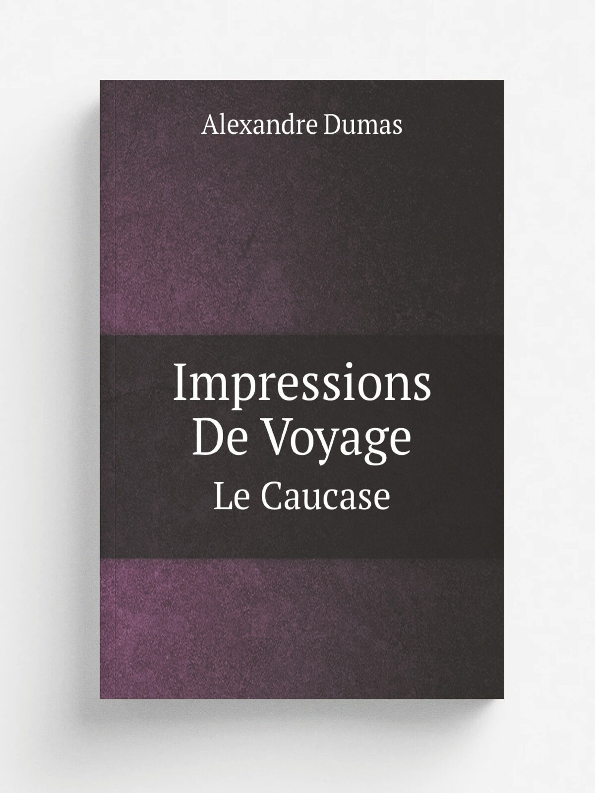 Impressions De Voyage (French Edition). Le Caucase