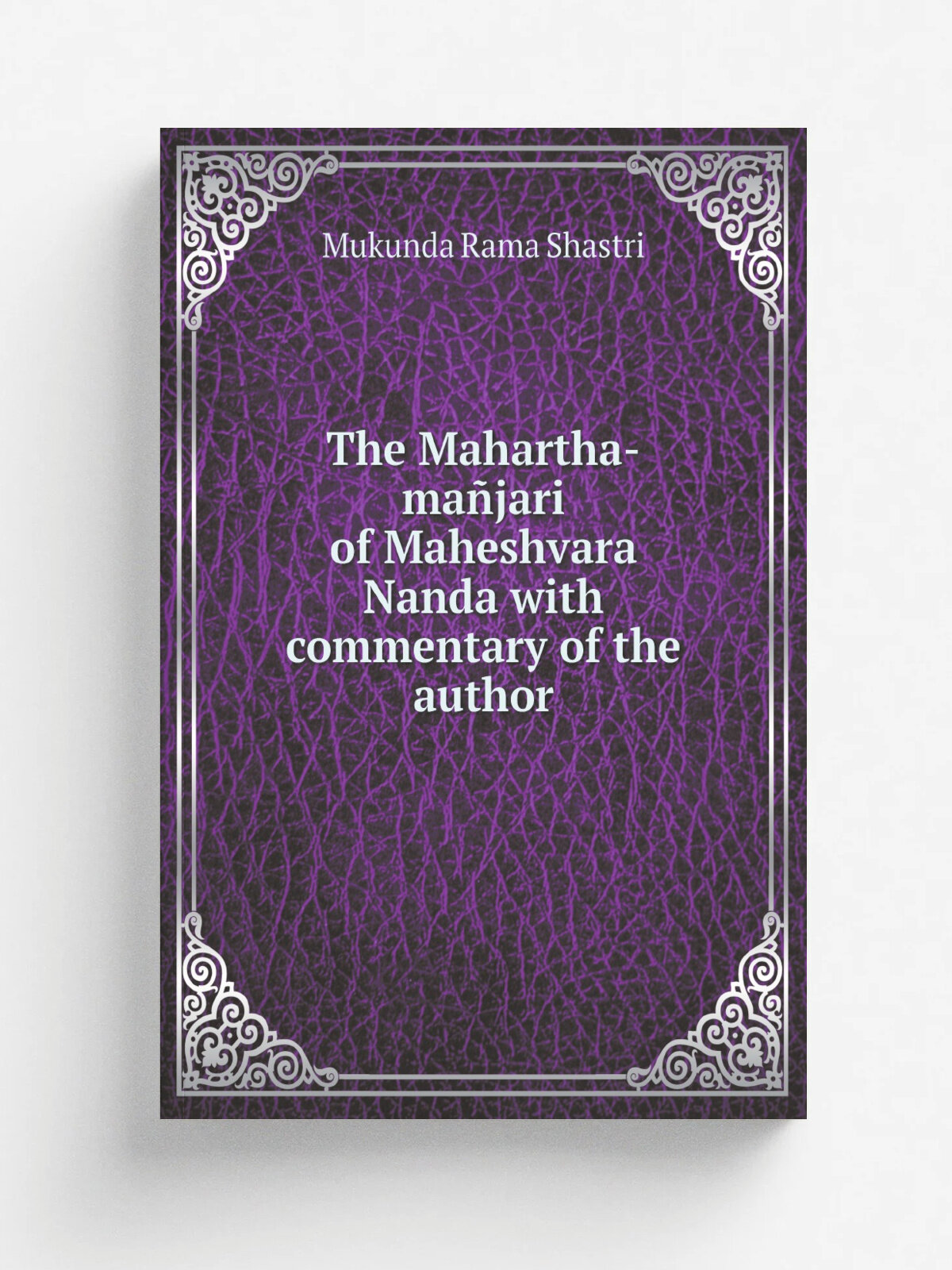 The Mahartha-ma. jari of Maheshvara Nanda with commentary of the author