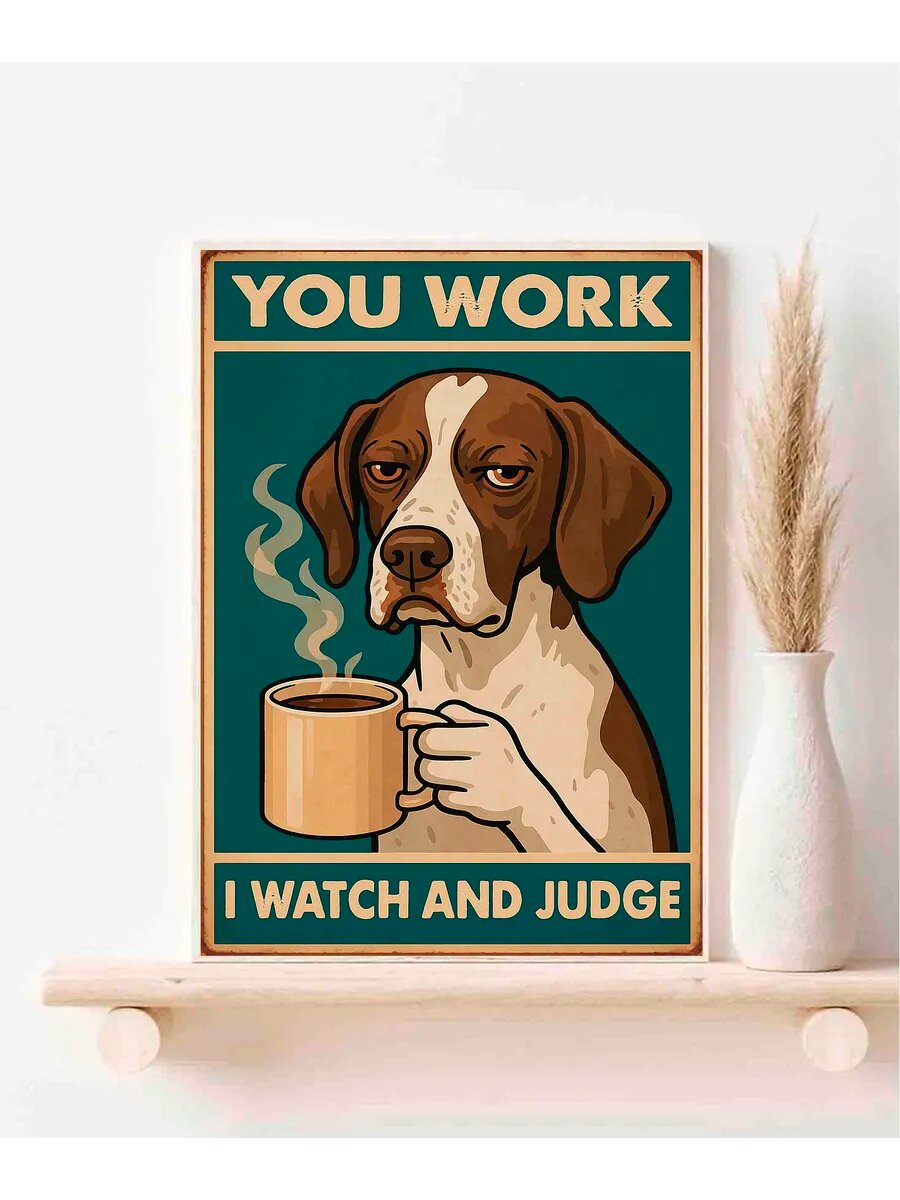 Пойнтер-собака, You Work I Watch And Judge, Плакат 30x42см
