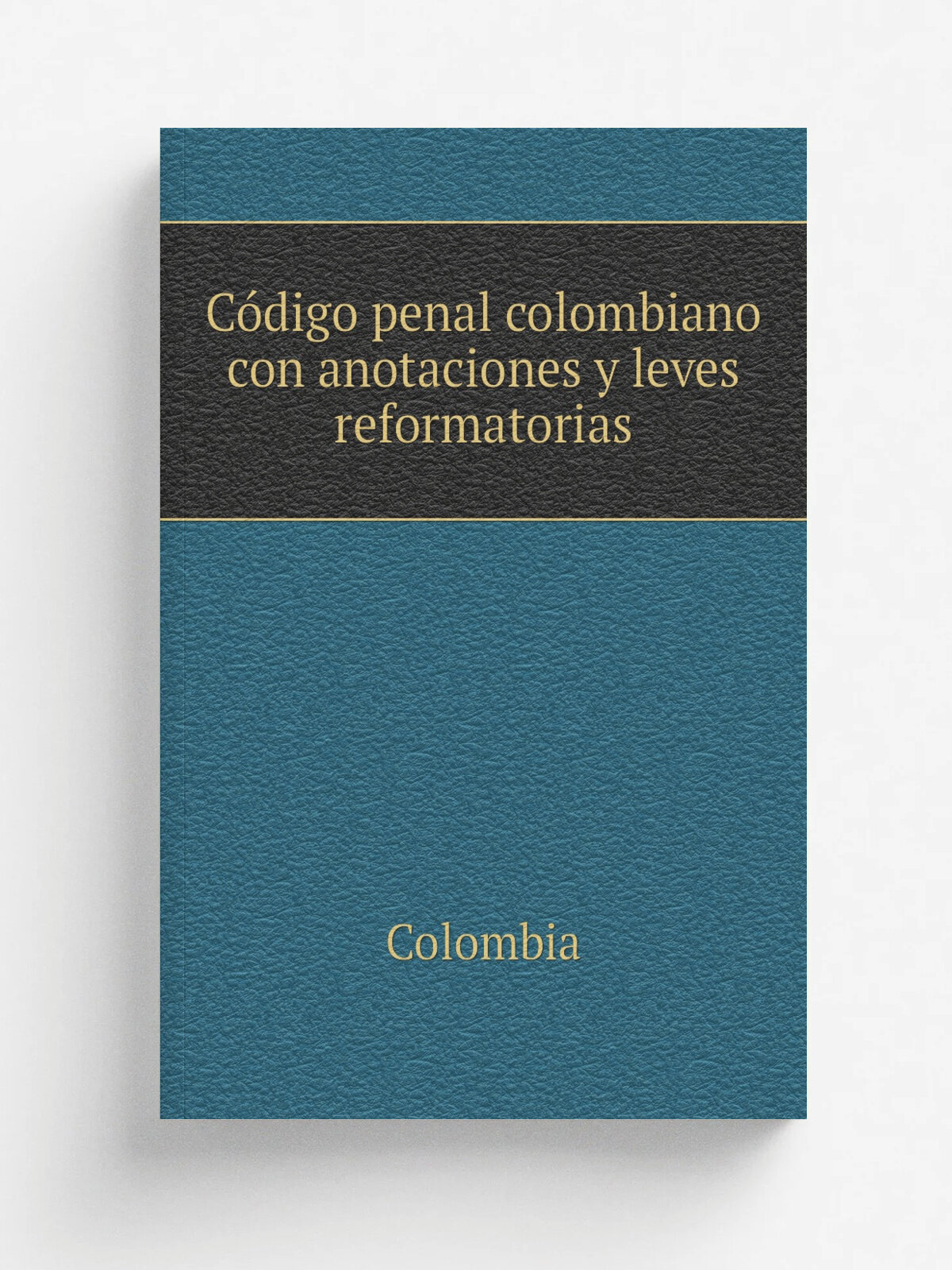 C.digo penal colombiano con anotaciones y leves reformatorias | Colombia | 1899 | Impr. del departamento | Репринт